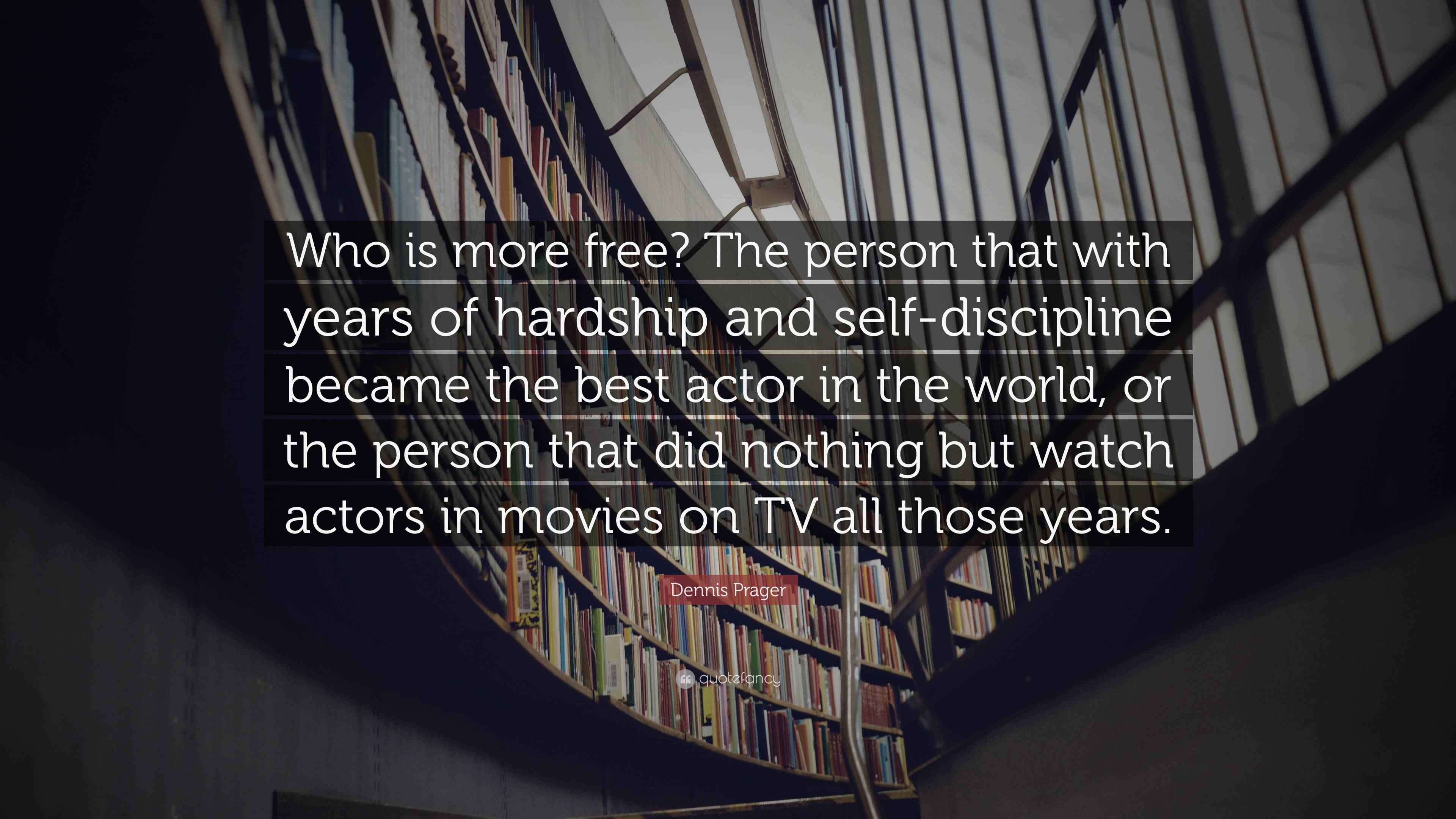 Dennis Prager Quote: “Who is more free? The person that with years of ...
