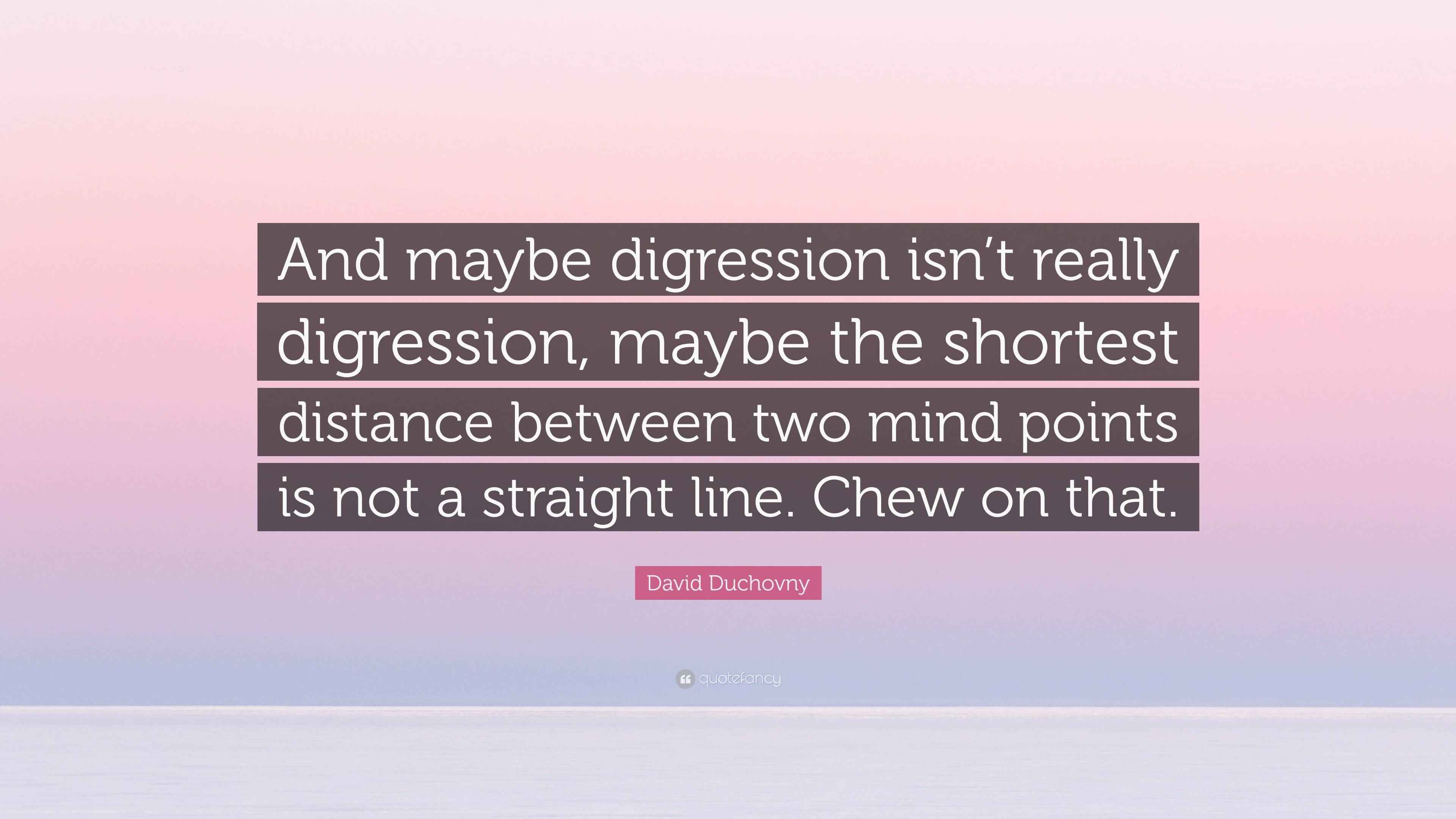 David Duchovny Quote: “And maybe digression isn’t really digression ...