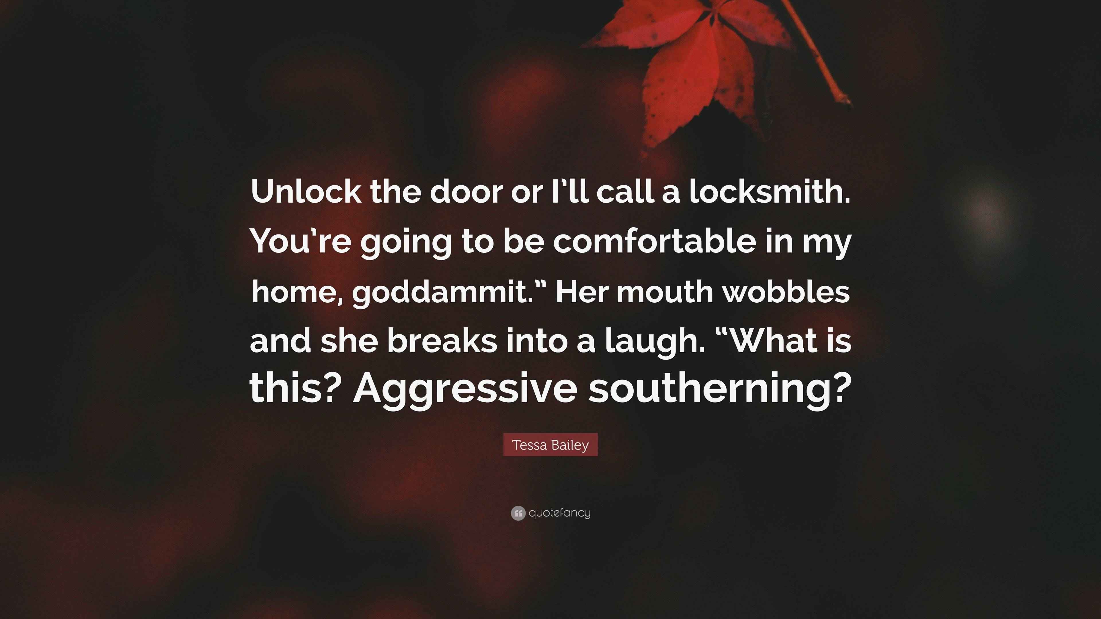 Tessa Bailey Quote: “Unlock the door or I’ll call a locksmith. You’re ...