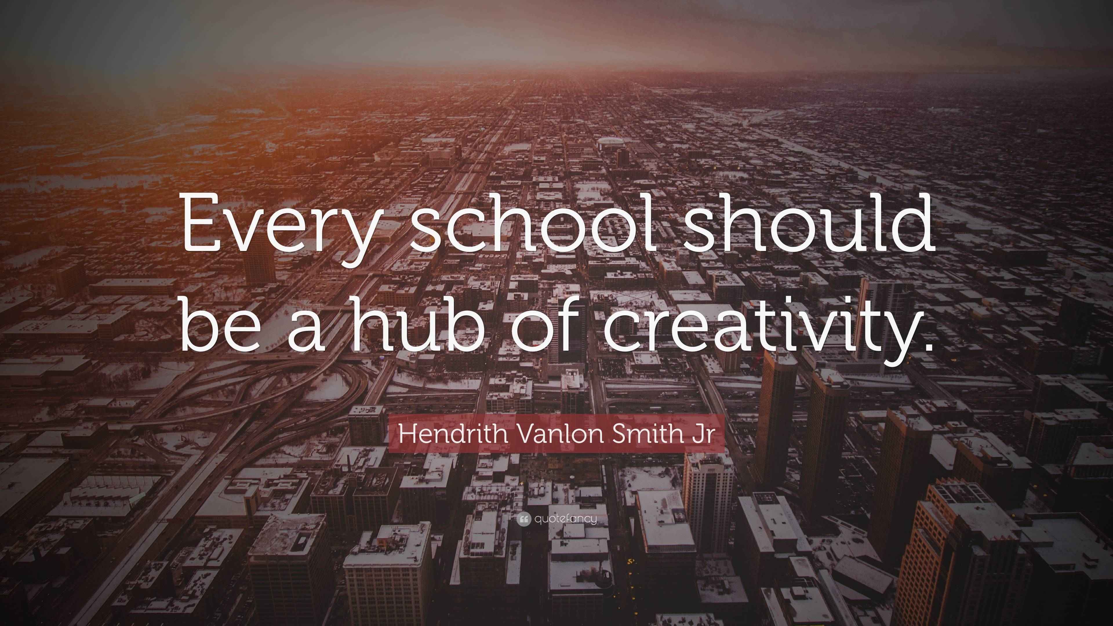 Hendrith Vanlon Smith Jr Quote: “Every school should be a hub of ...