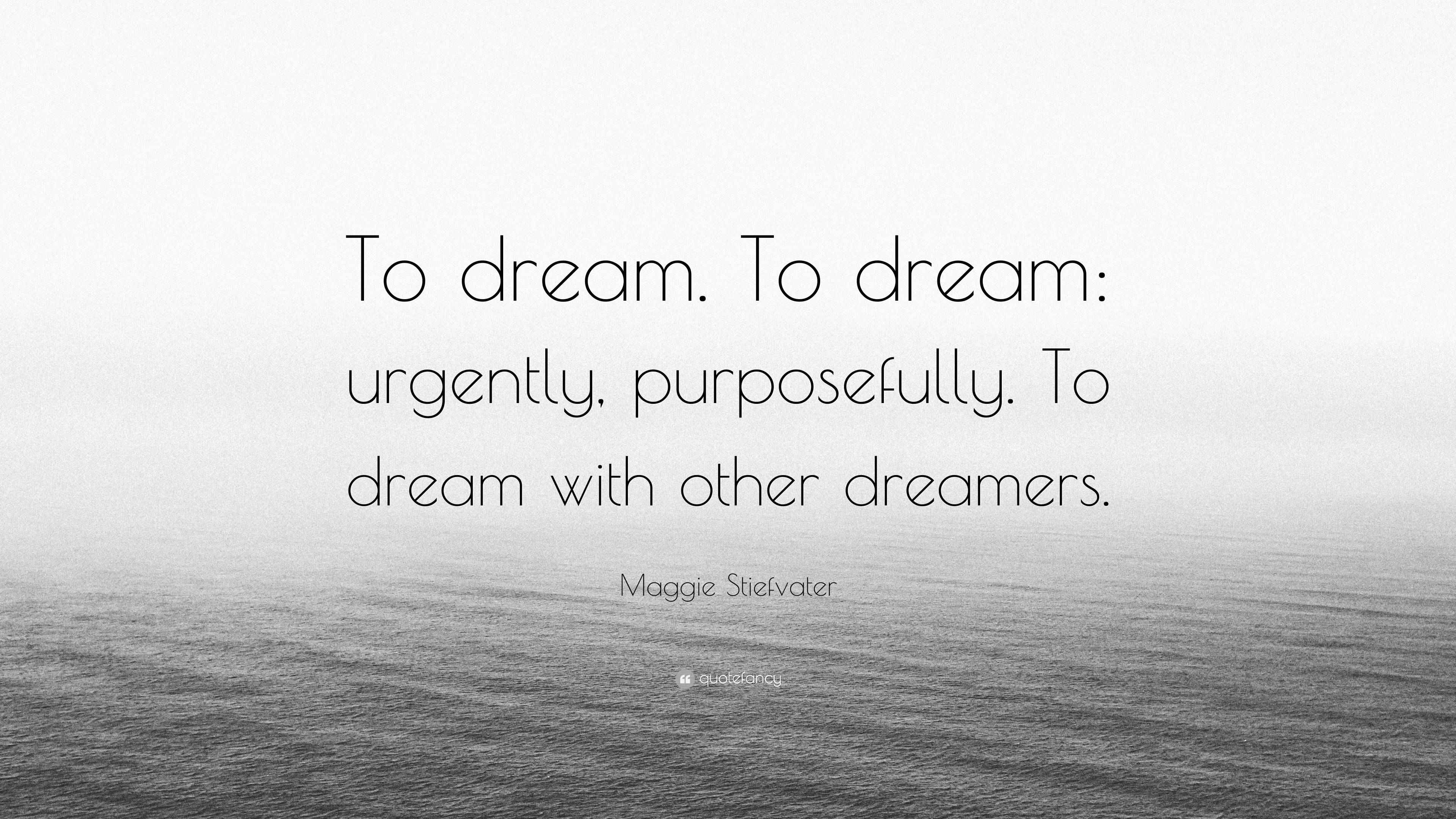 Maggie Stiefvater Quote: “To dream. To dream: urgently, purposefully ...