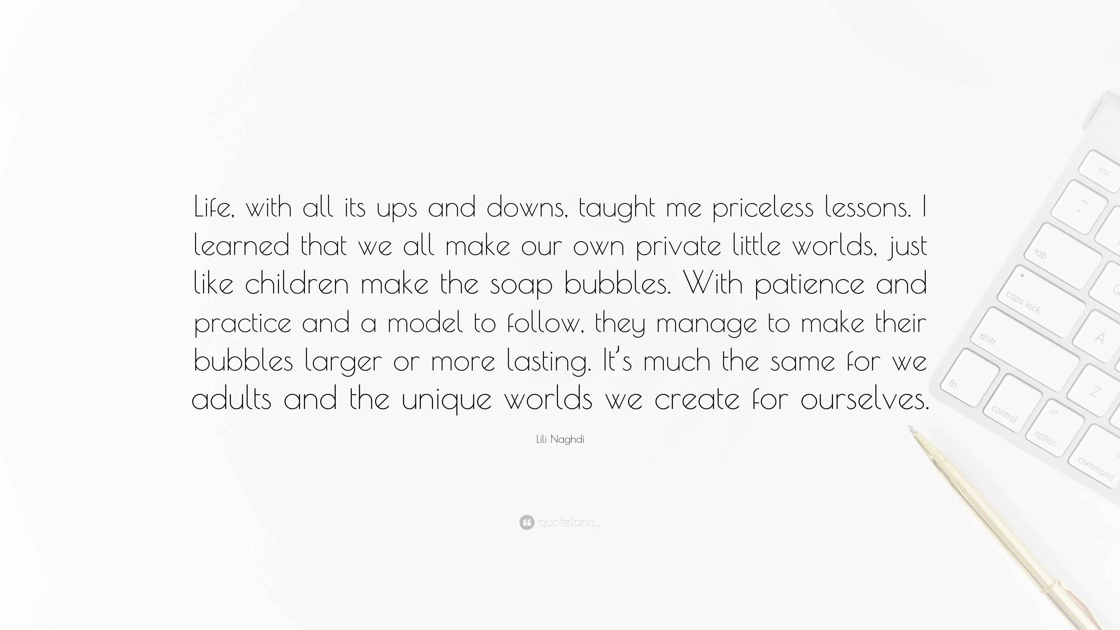 Lili Naghdi Quote: “Life, with all its ups and downs, taught me ...