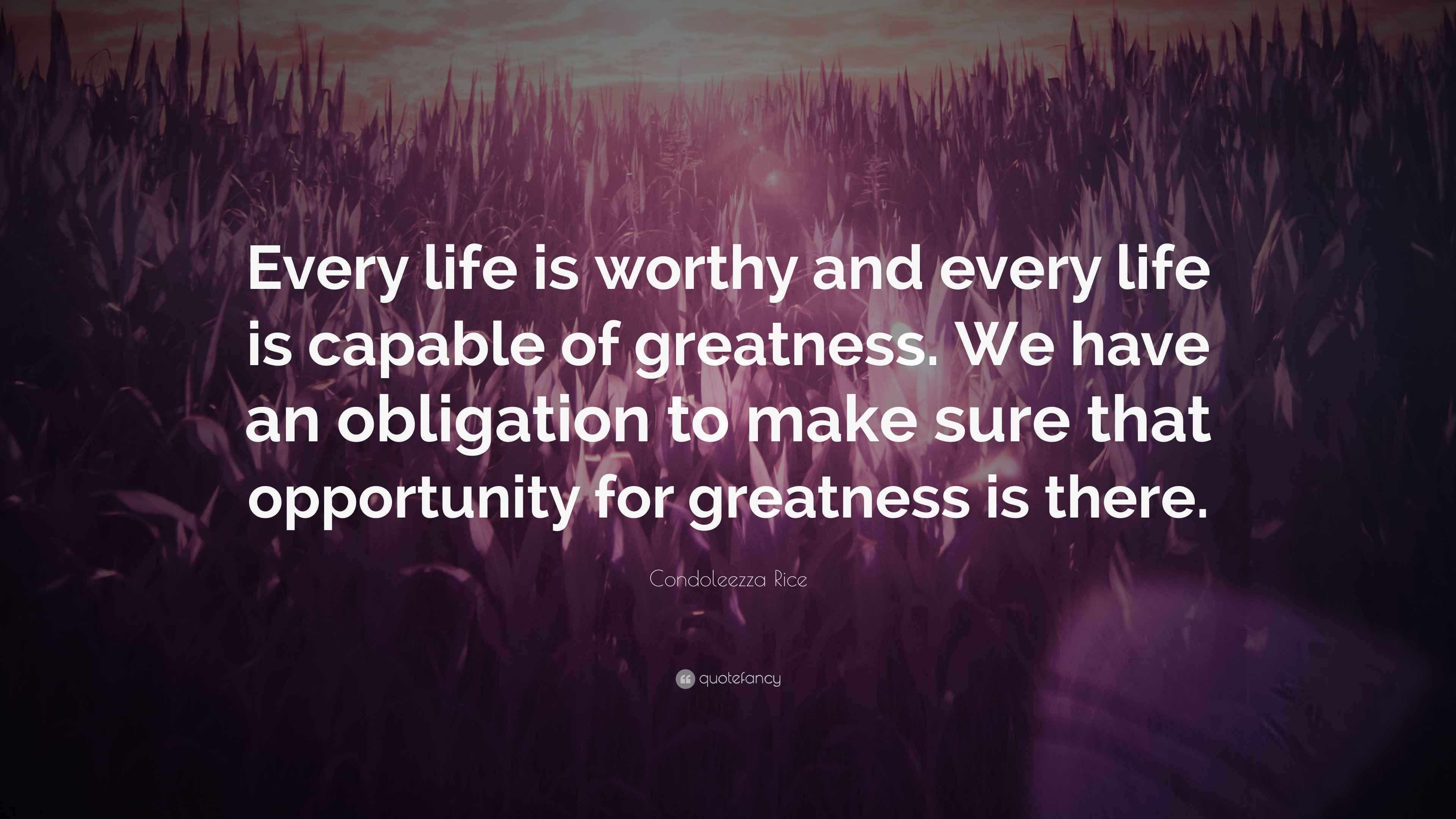 Condoleezza Rice Quote: “Every life is worthy and every life is capable ...
