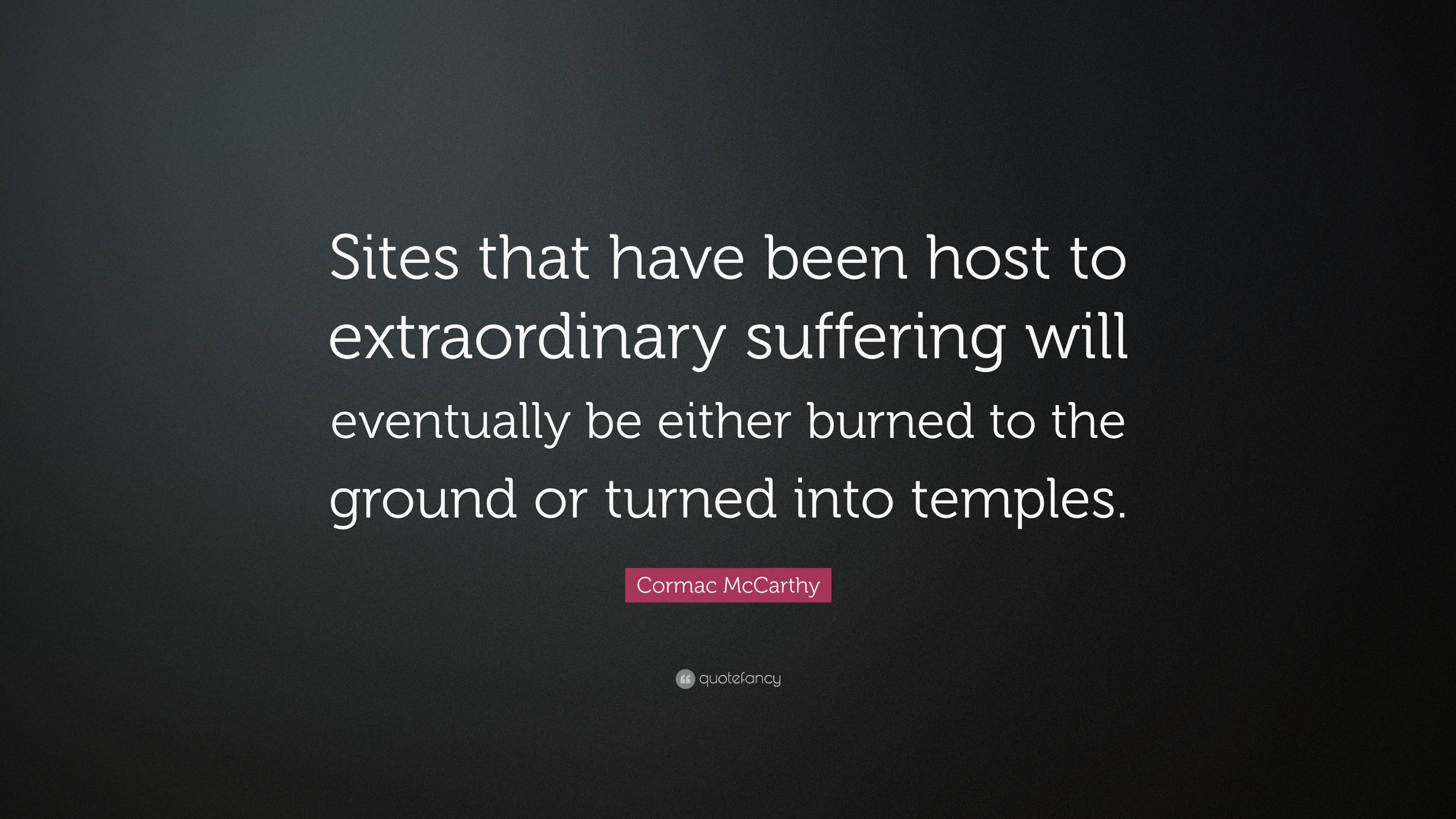 Cormac McCarthy Quote: “Sites that have been host to extraordinary ...