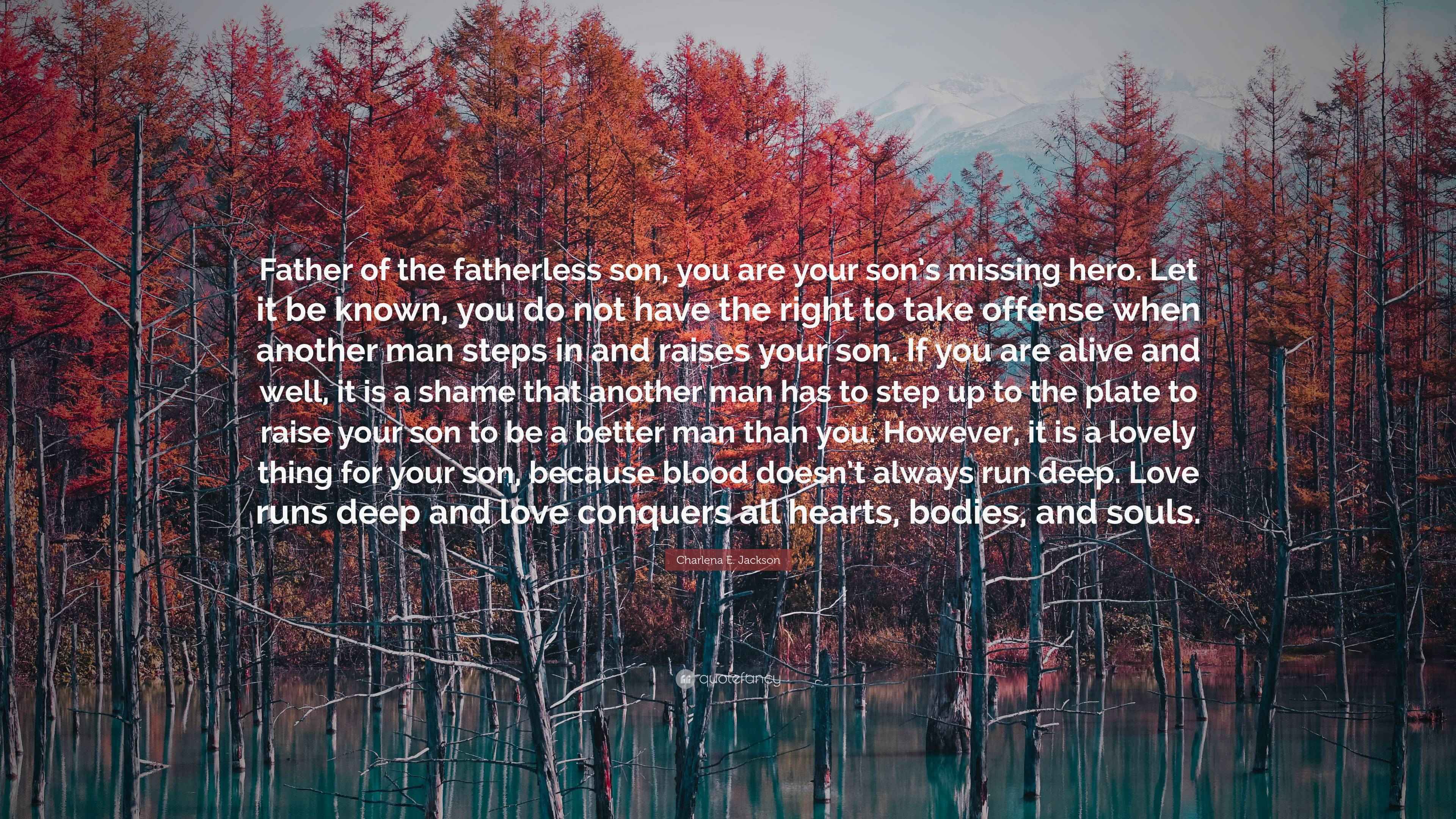 Charlena E. Jackson Quote: “Father of the fatherless son, you are your ...