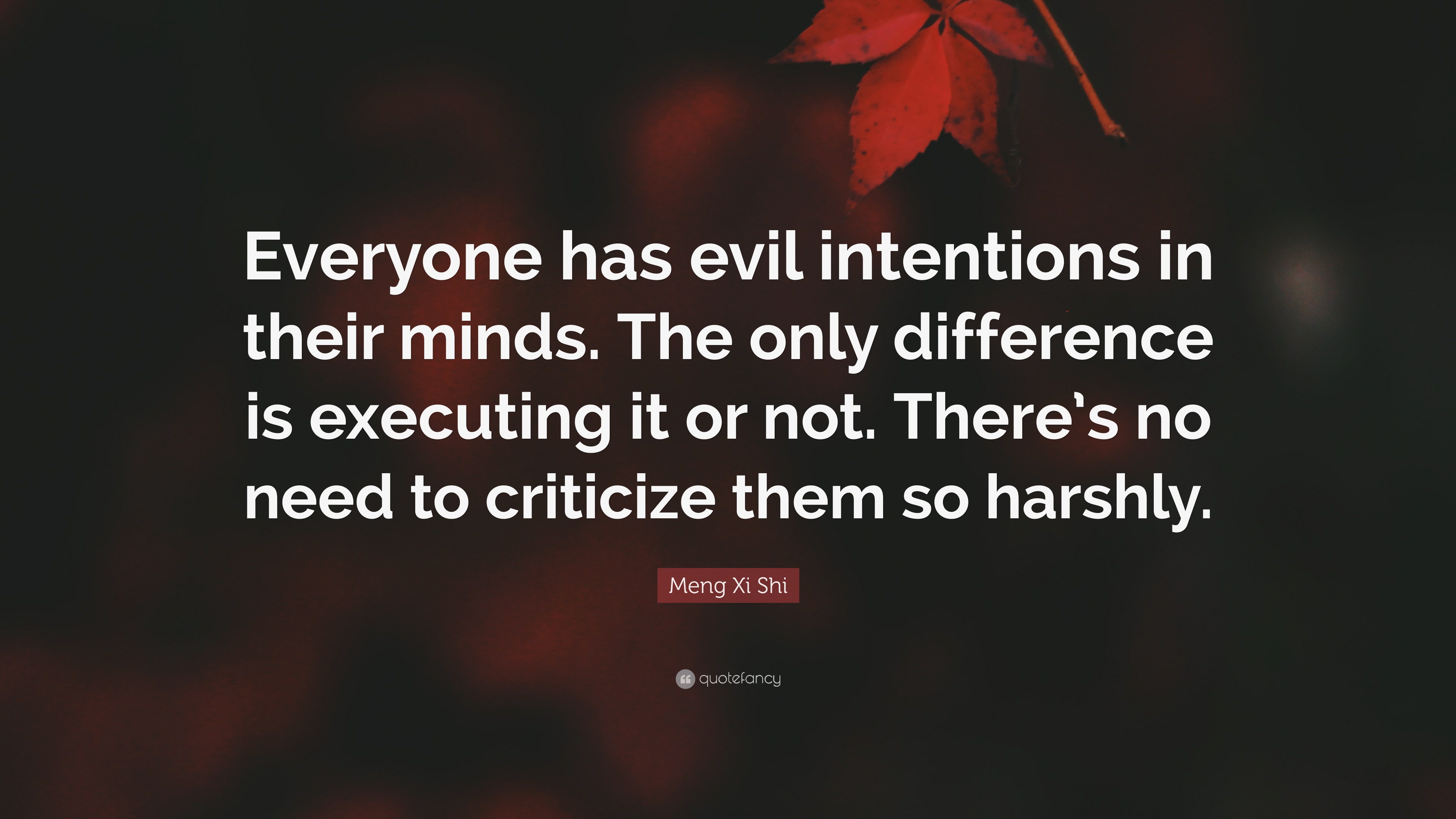 Meng Xi Shi Quote: “Everyone has evil intentions in their minds. The ...