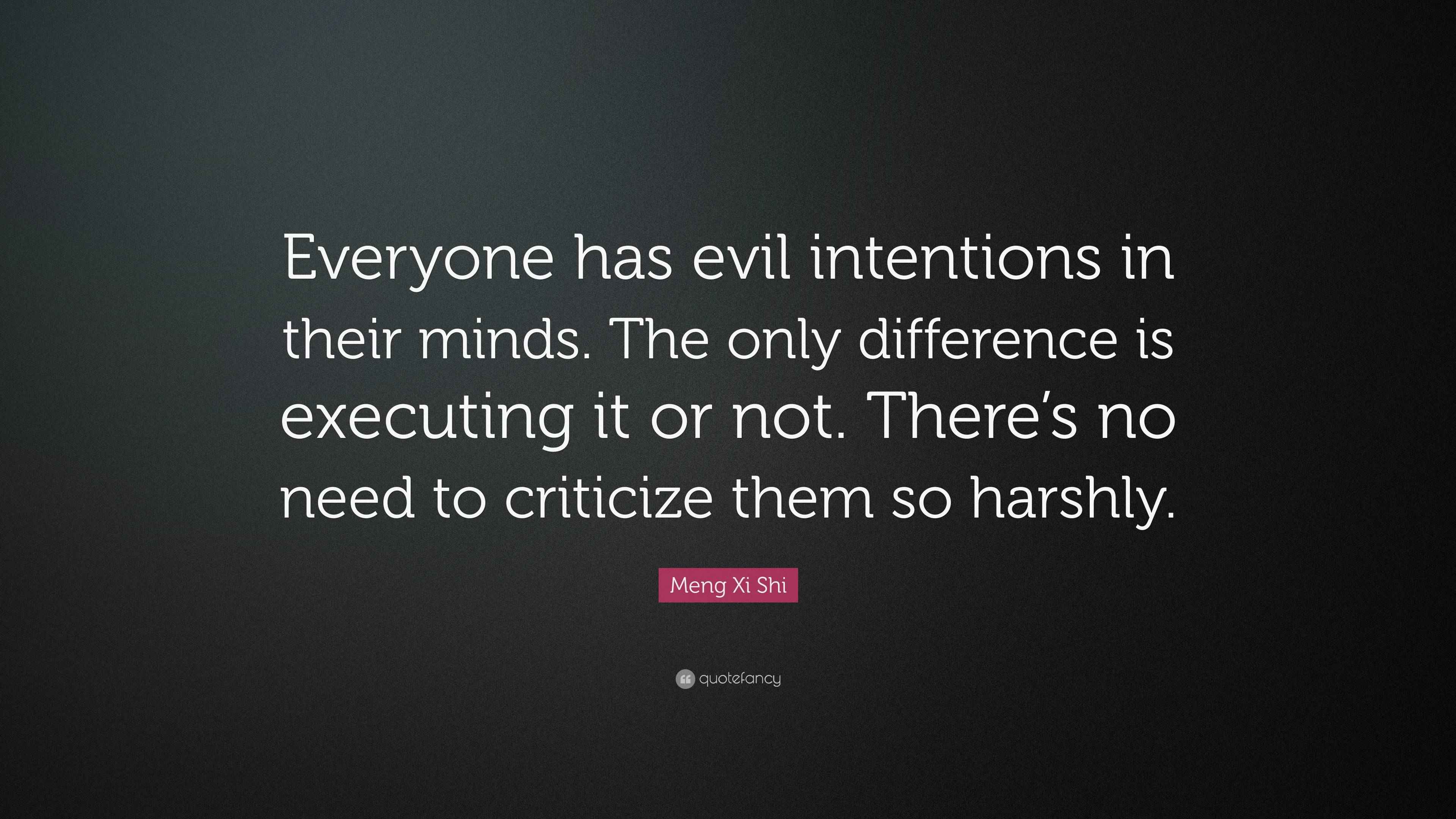 Meng Xi Shi Quote: “Everyone has evil intentions in their minds. The ...