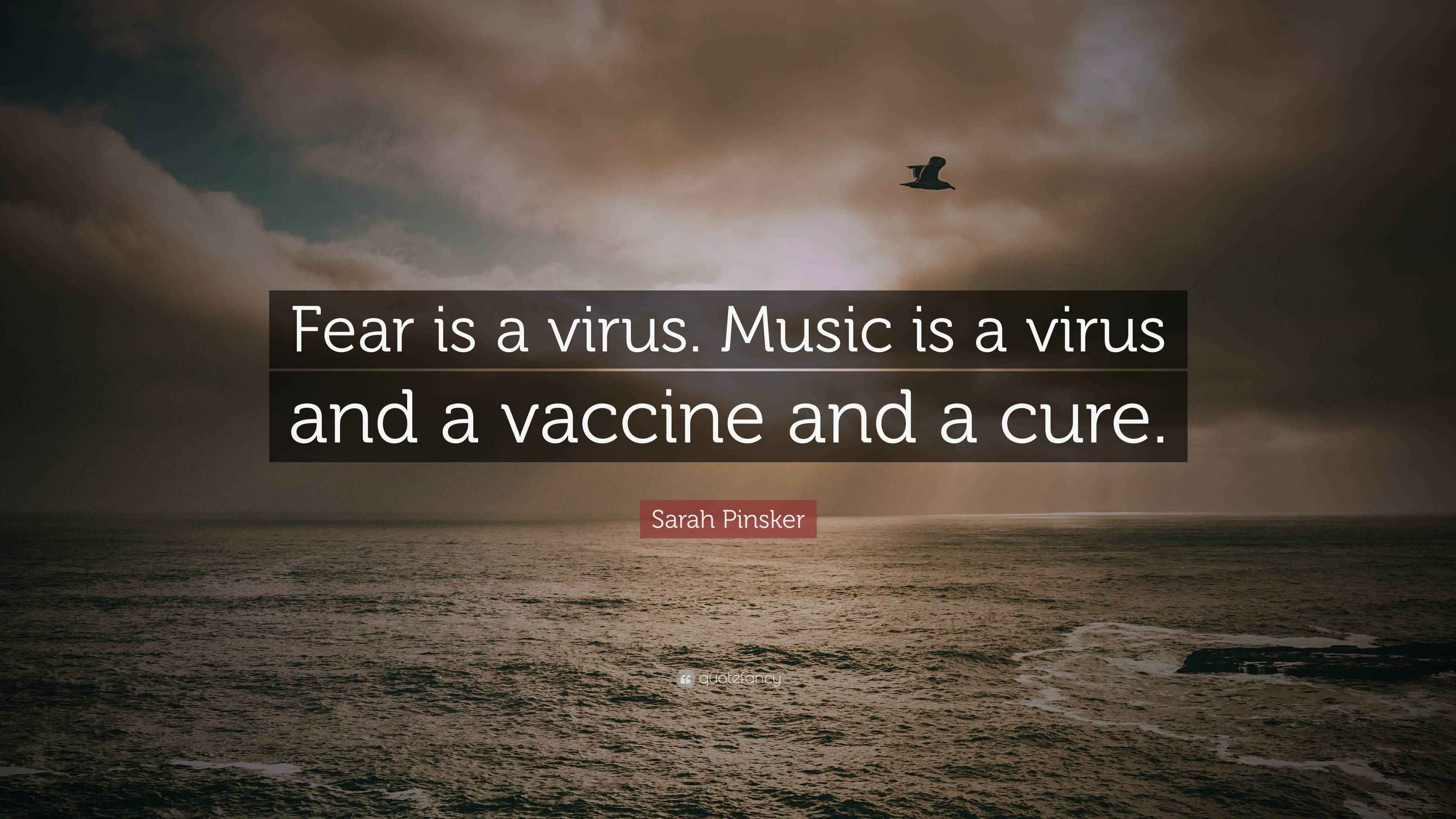 Sarah Pinsker Quote: “Fear is a virus. Music is a virus and a vaccine ...