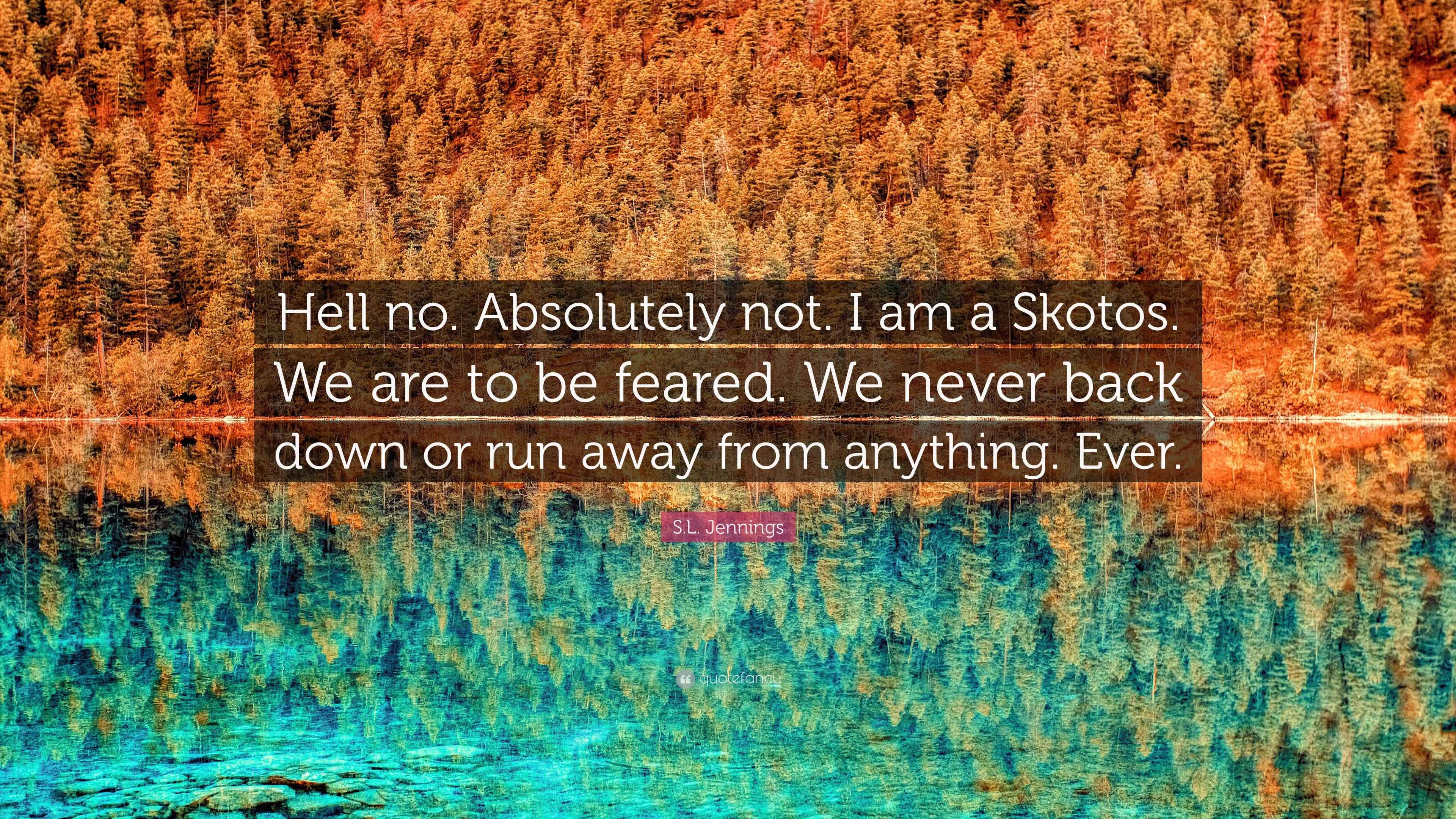 S.L. Jennings Quote: “Hell no. Absolutely not. I am a Skotos. We are to ...