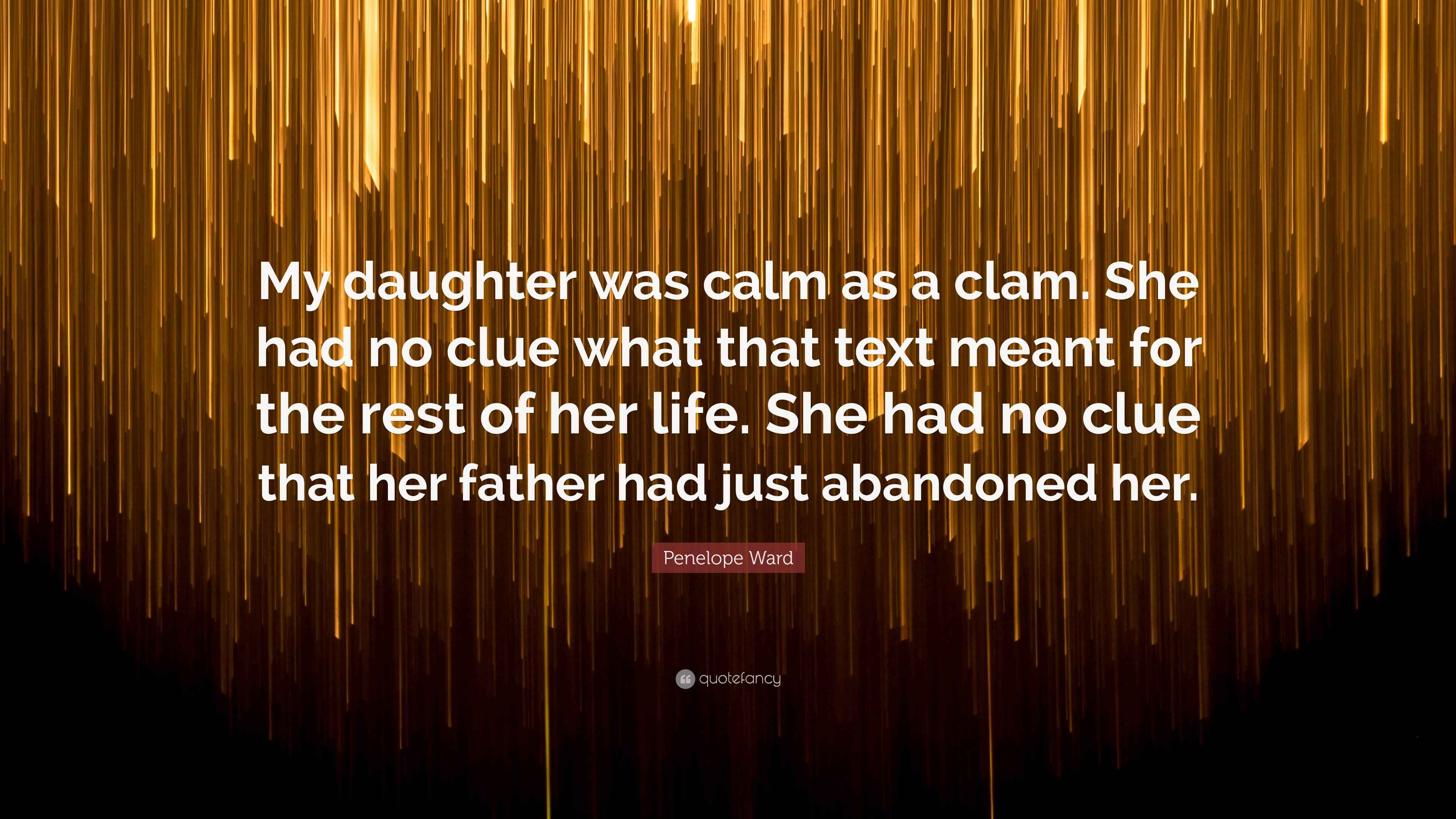 Penelope Ward Quote: “My daughter was calm as a clam. She had no clue ...