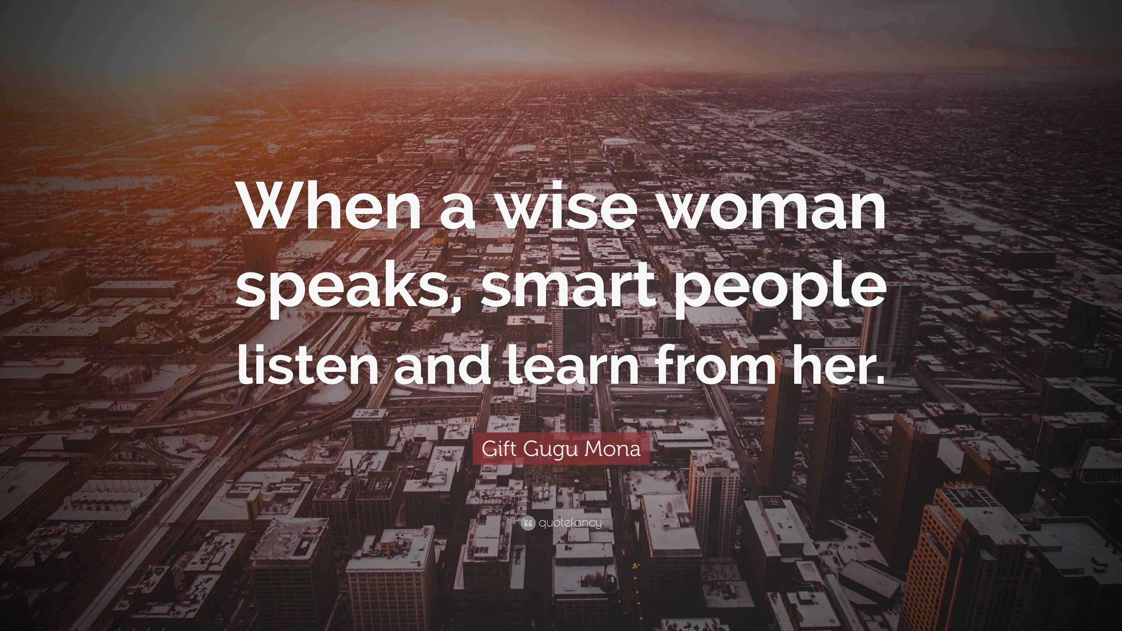 Gift Gugu Mona Quote: “When a wise woman speaks, smart people listen ...