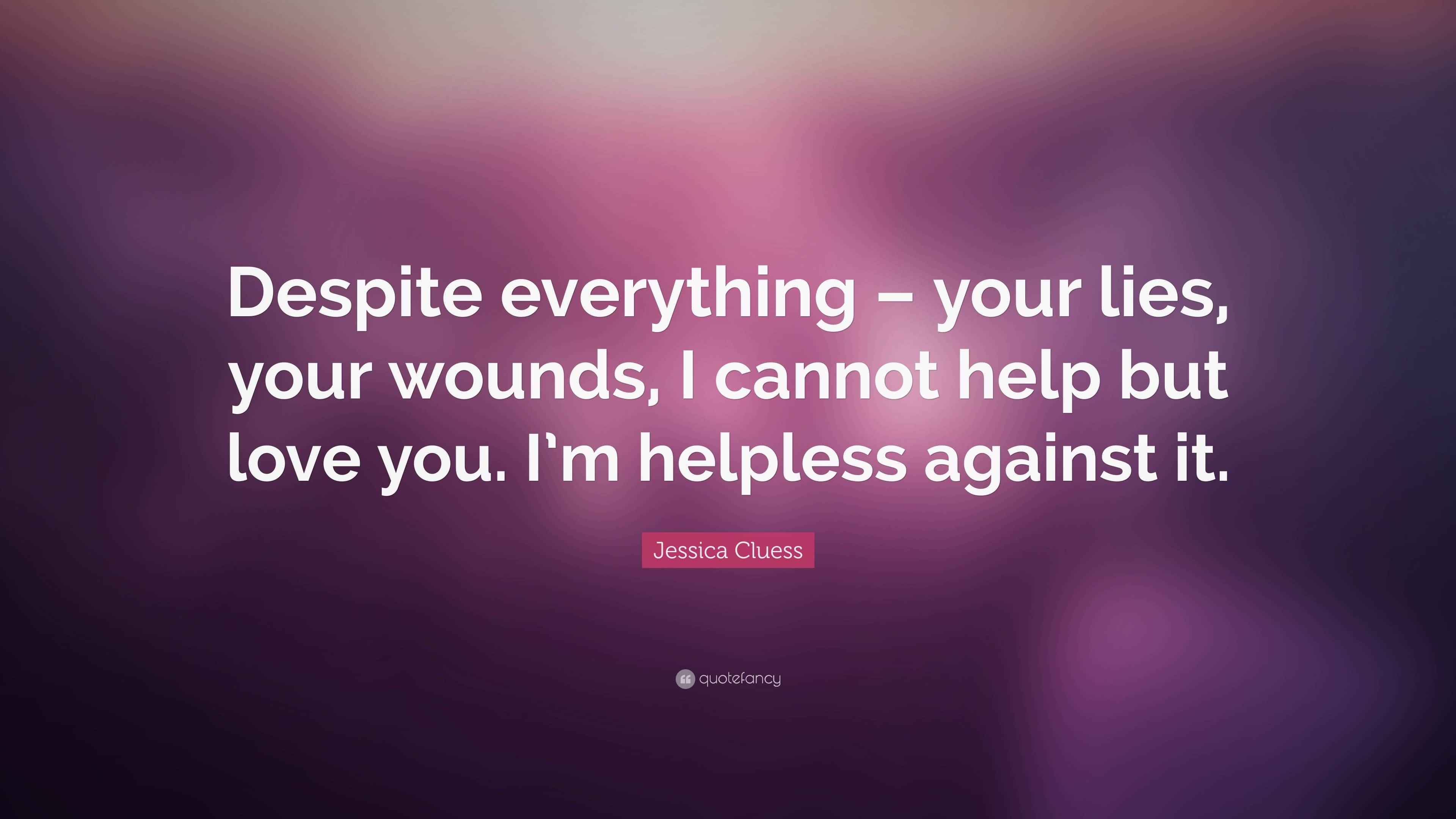 Jessica Cluess Quote: “Despite everything – your lies, your wounds, I ...