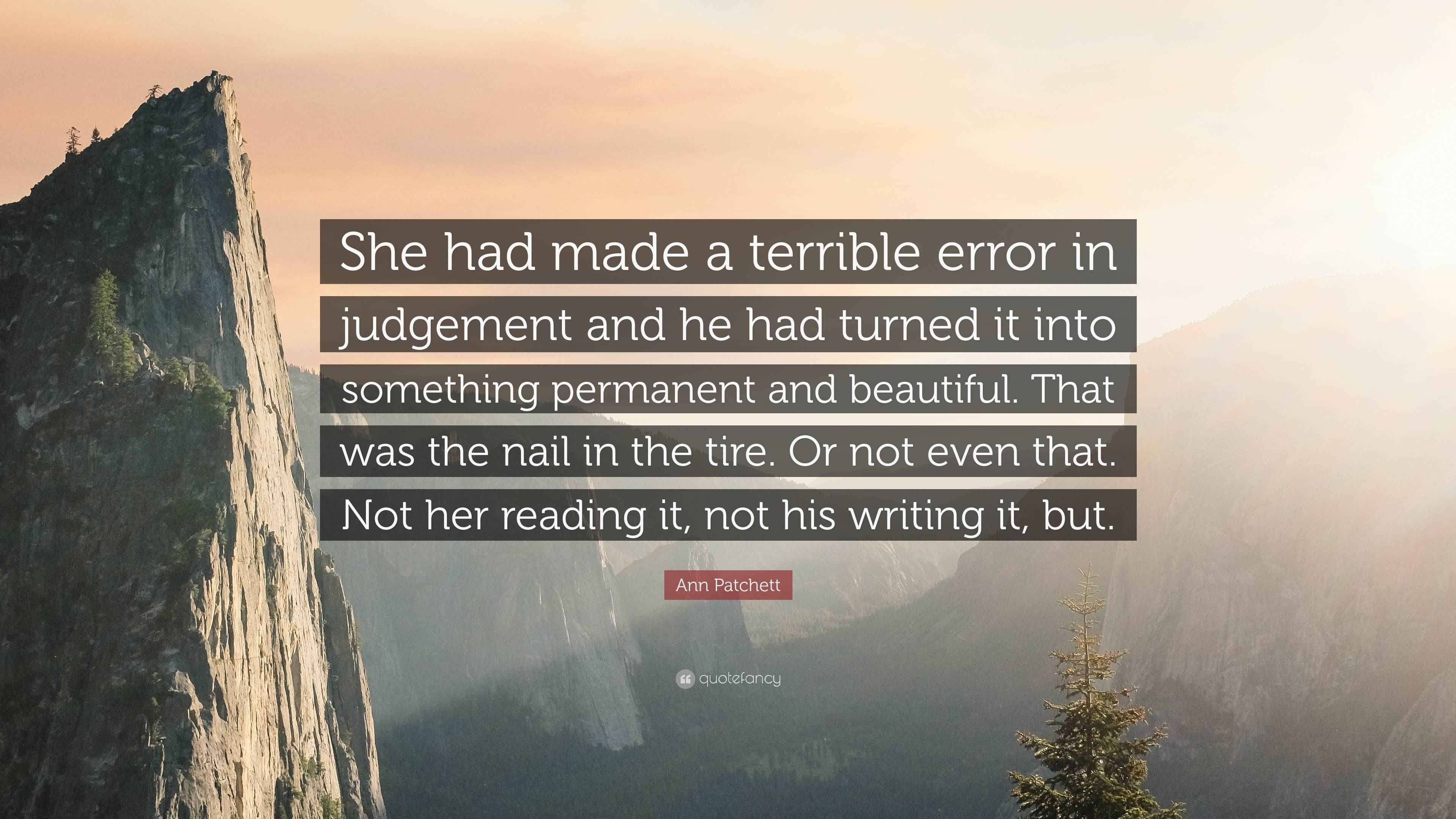 Ann Patchett Quote: “She had made a terrible error in judgement and he ...