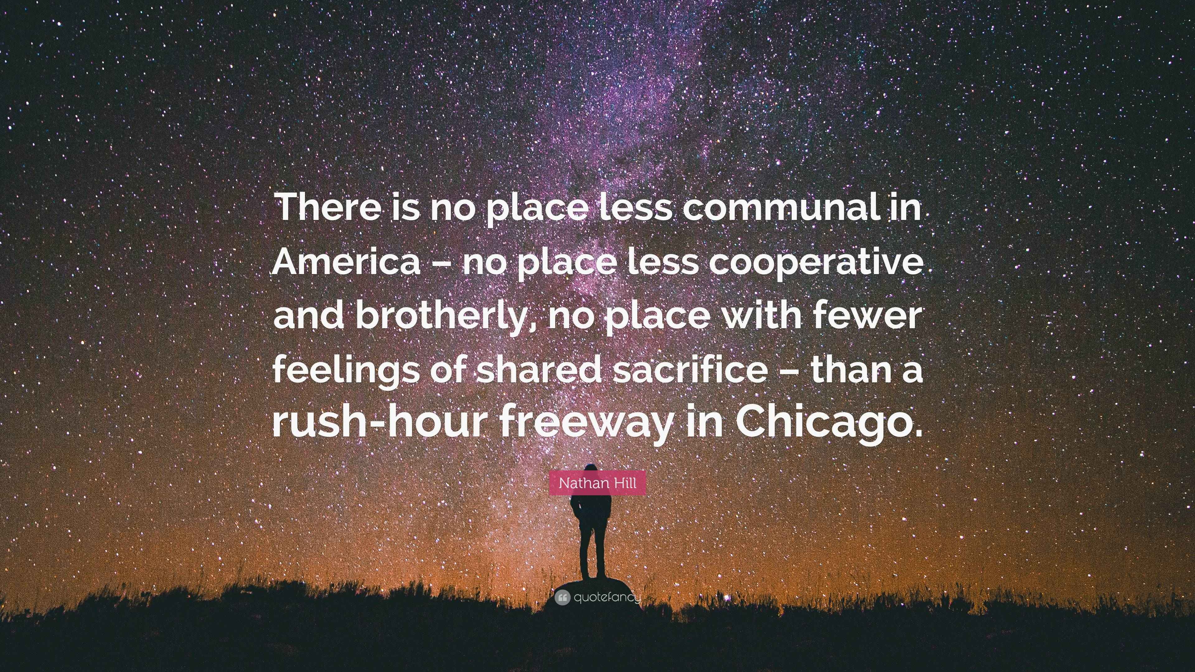 Nathan Hill Quote: “There is no place less communal in America – no ...