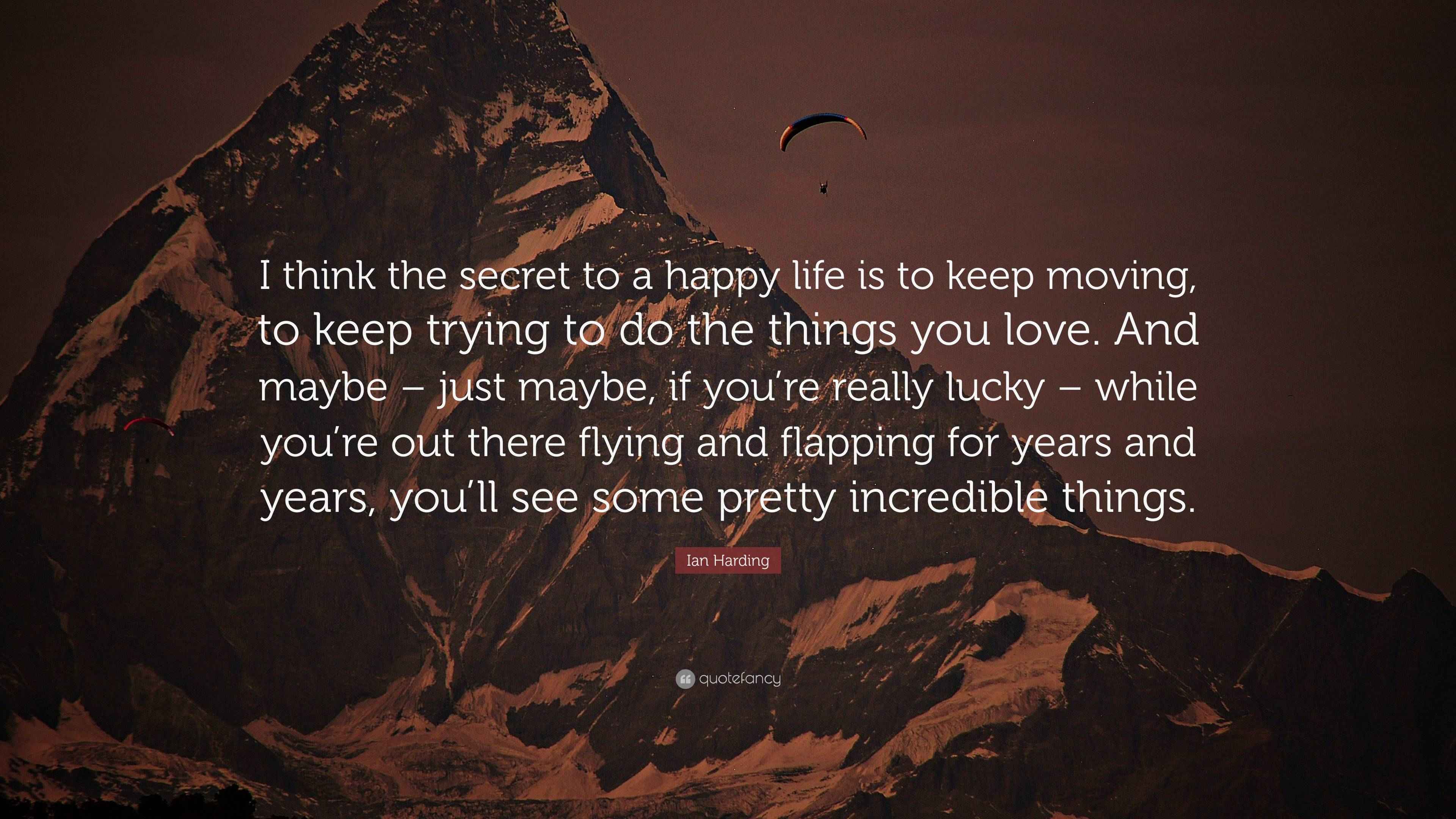Ian Harding Quote: “I think the secret to a happy life is to keep ...