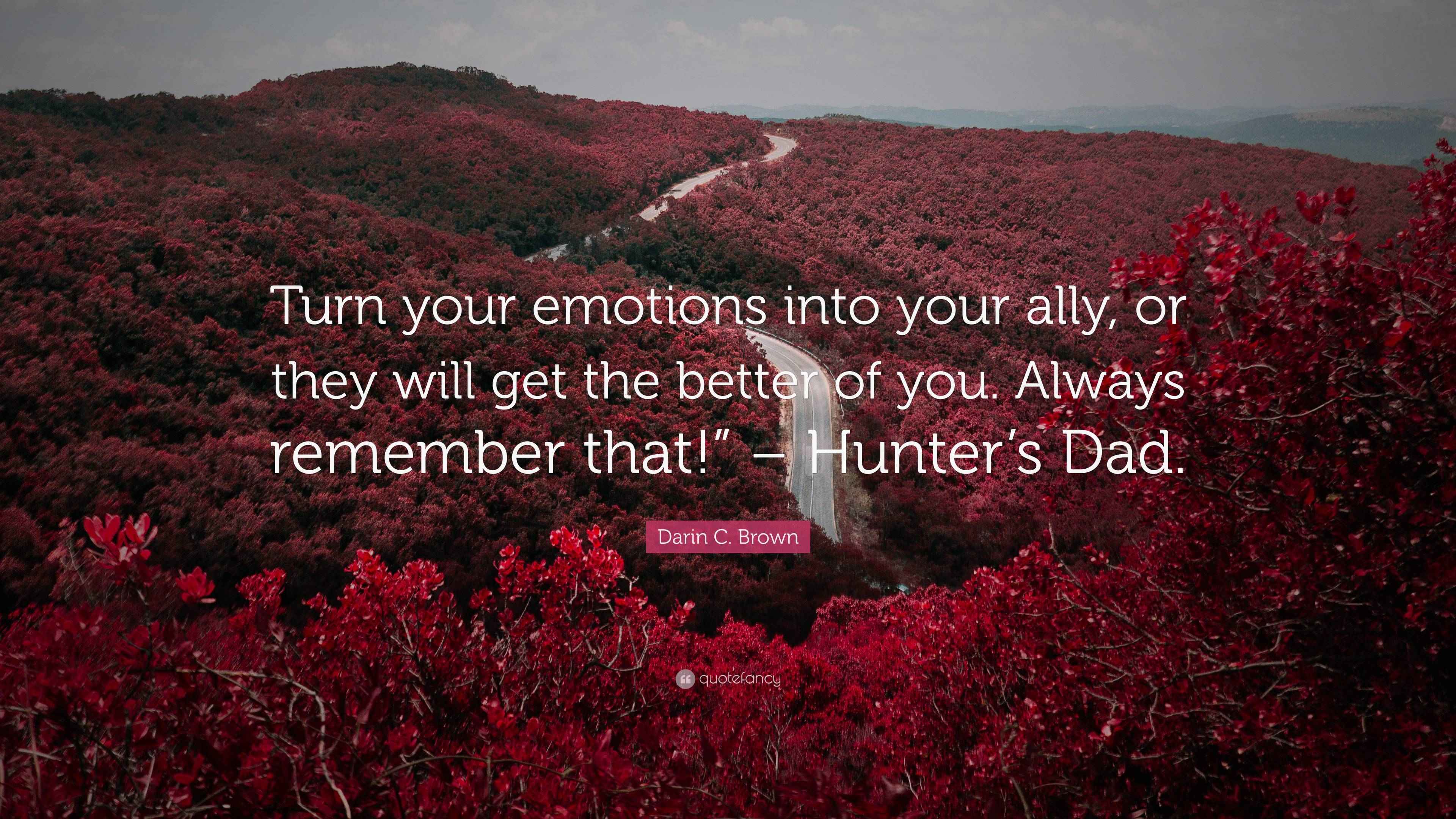 Darin C. Brown Quote: “Turn your emotions into your ally, or they will ...