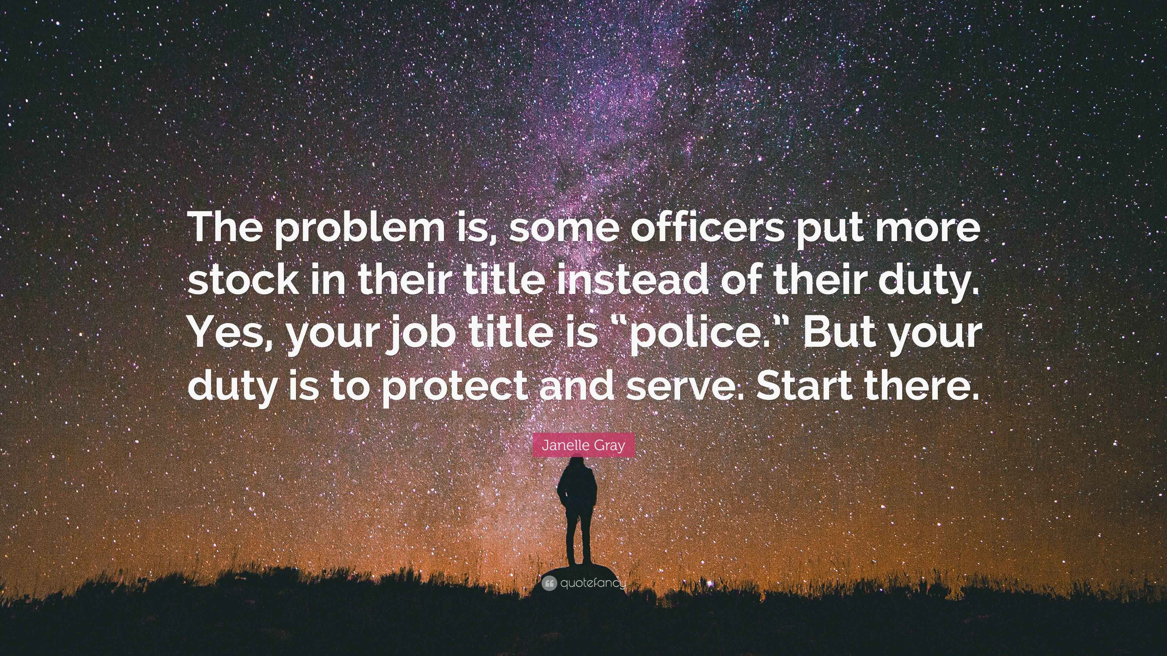 Janelle Gray Quote: “The problem is, some officers put more stock in ...