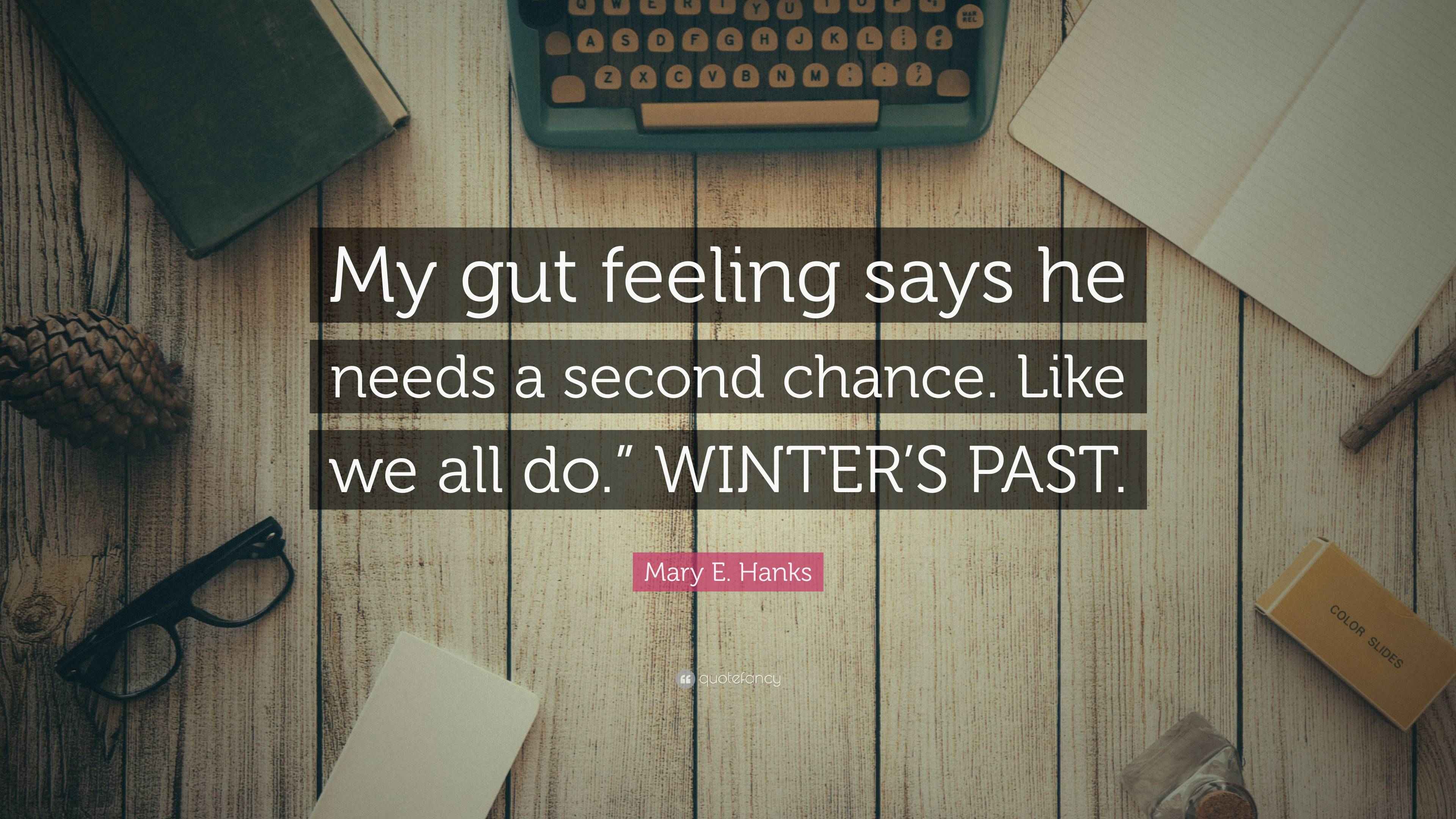 Mary E. Hanks Quote: “My gut feeling says he needs a second chance ...