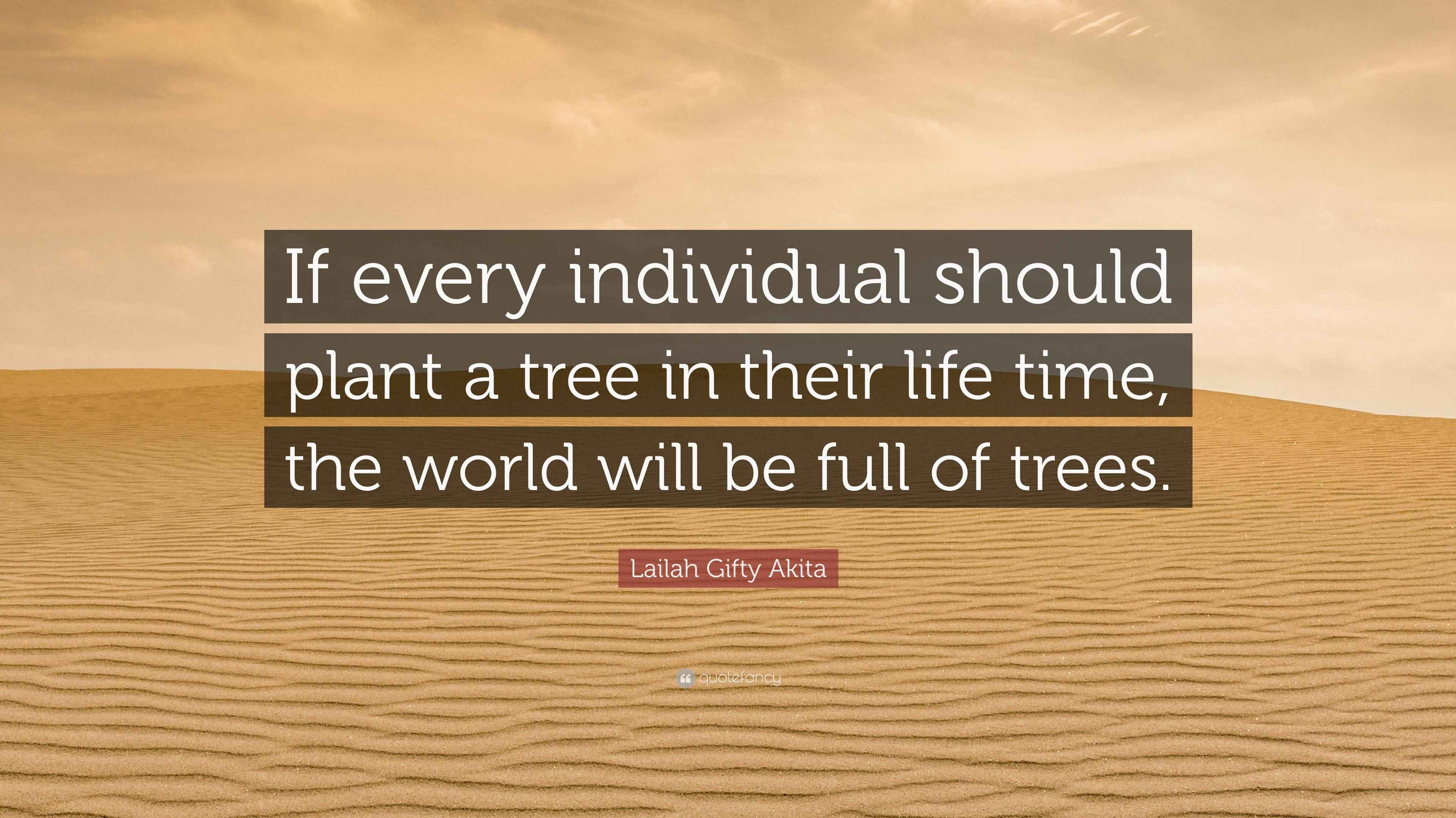 Lailah Gifty Akita Quote: “If every individual should plant a tree in ...