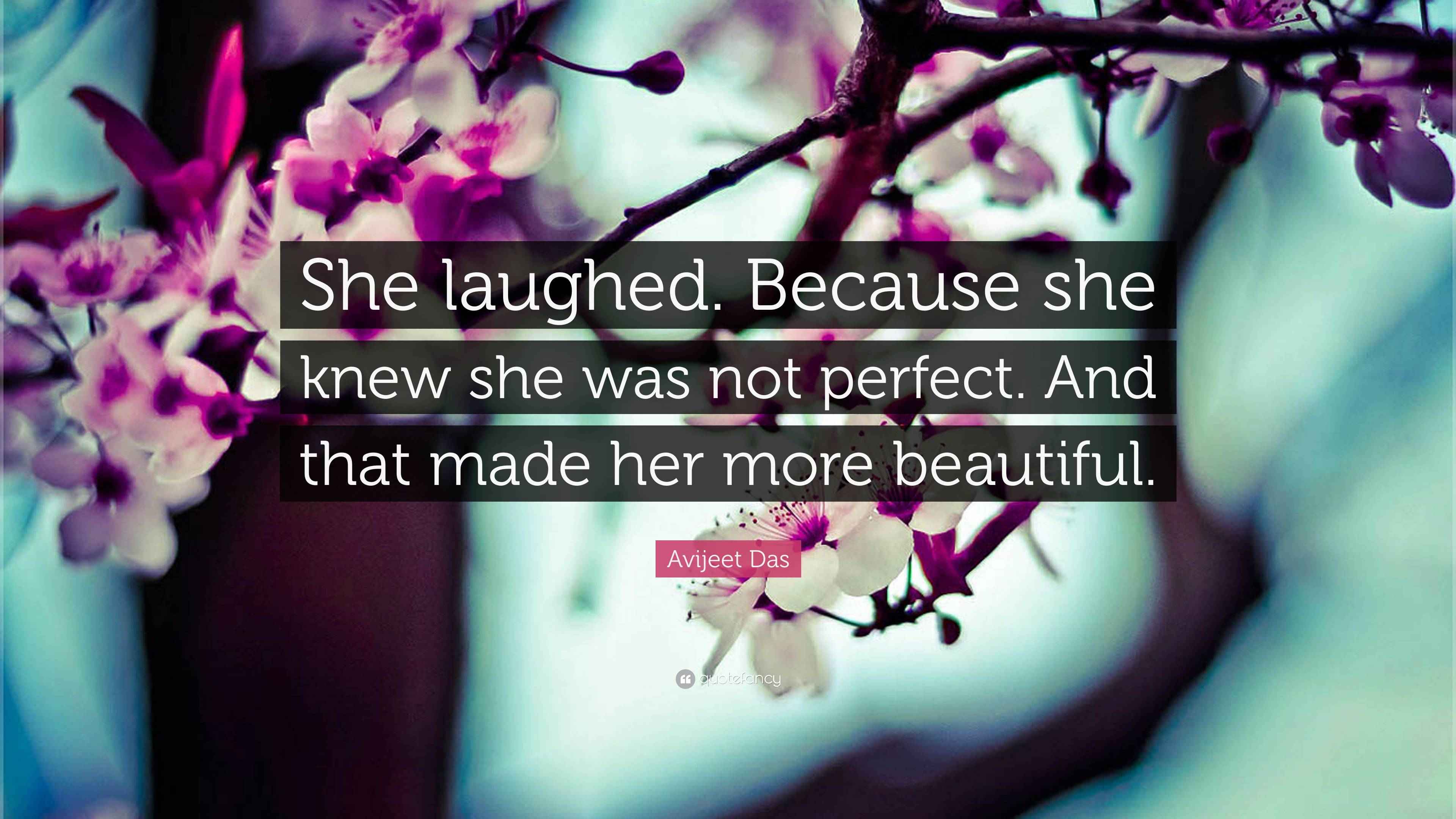 Avijeet Das Quote: “She laughed. Because she knew she was not perfect ...