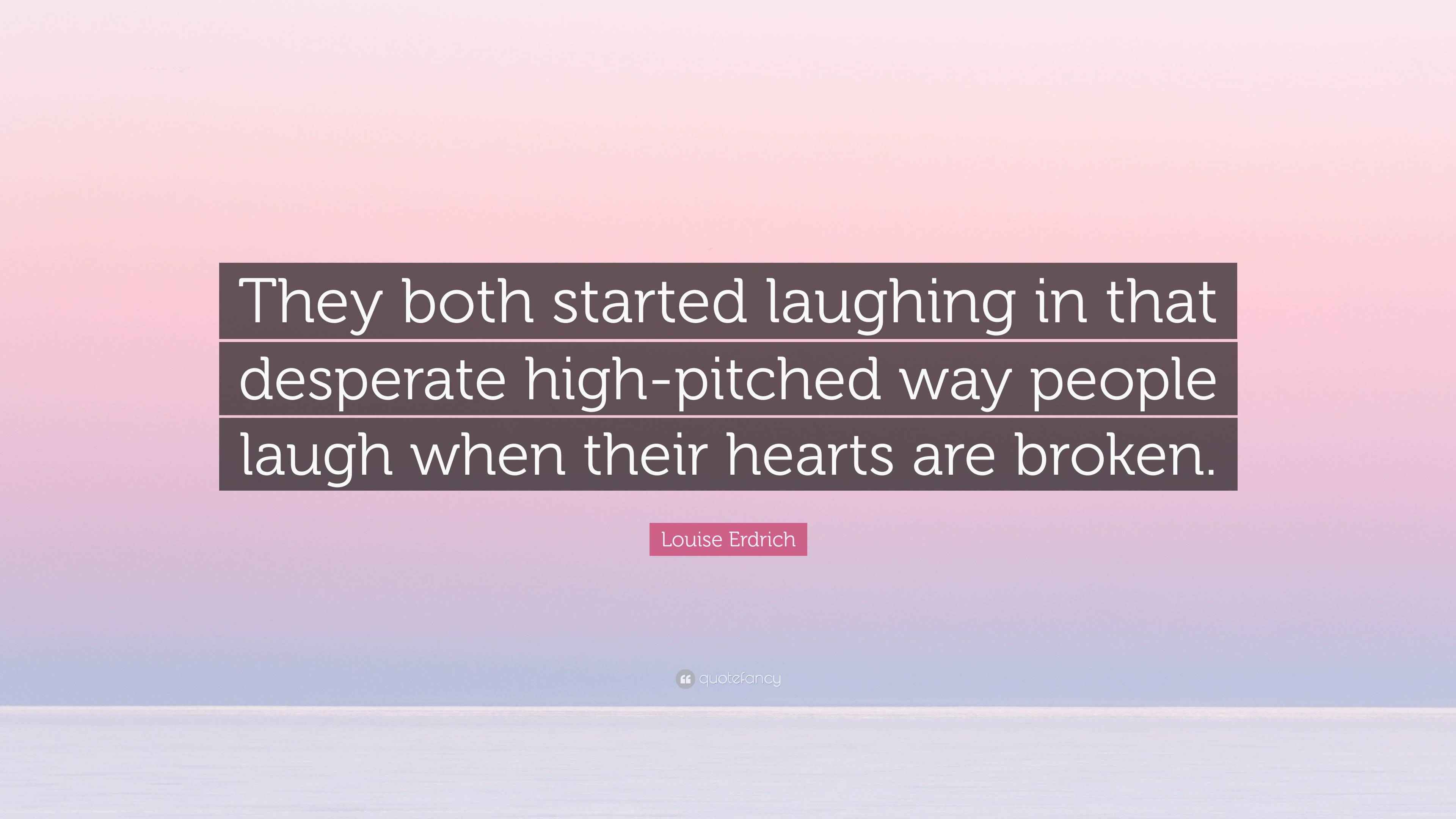 Louise Erdrich Quote: “They both started laughing in that desperate ...