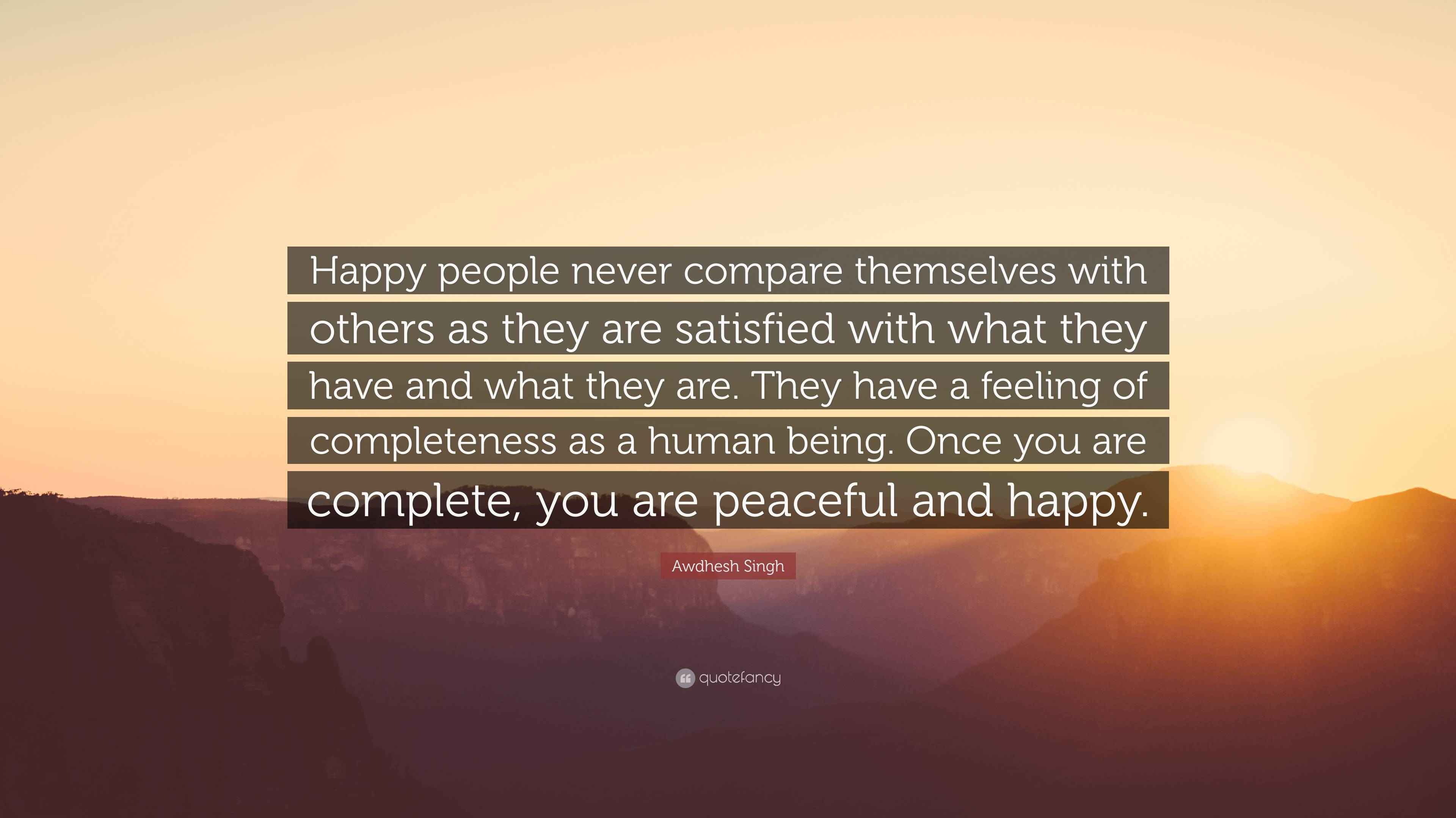 Awdhesh Singh Quote: “Happy people never compare themselves with others ...
