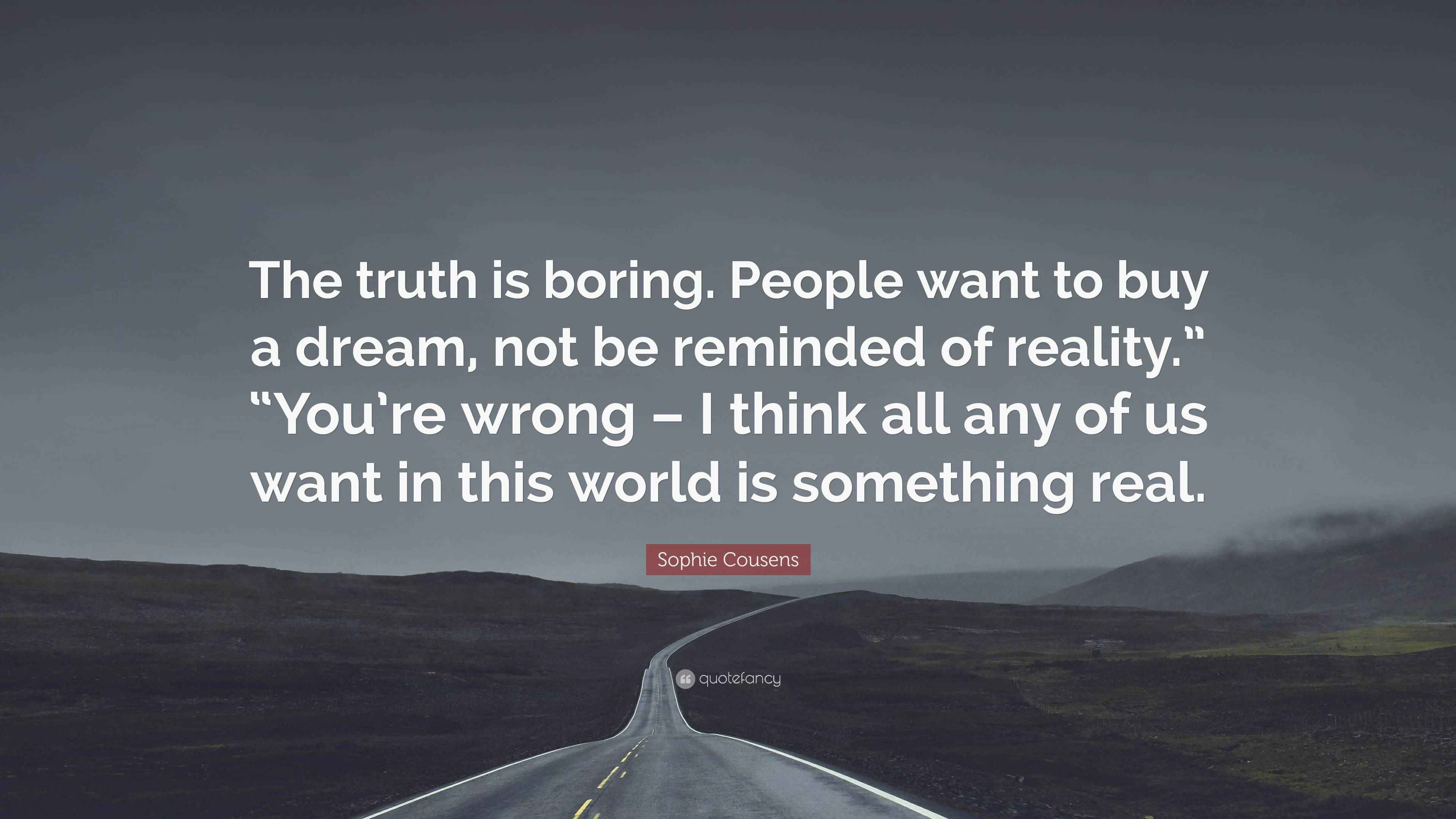 Sophie Cousens Quote: “The truth is boring. People want to buy a dream ...