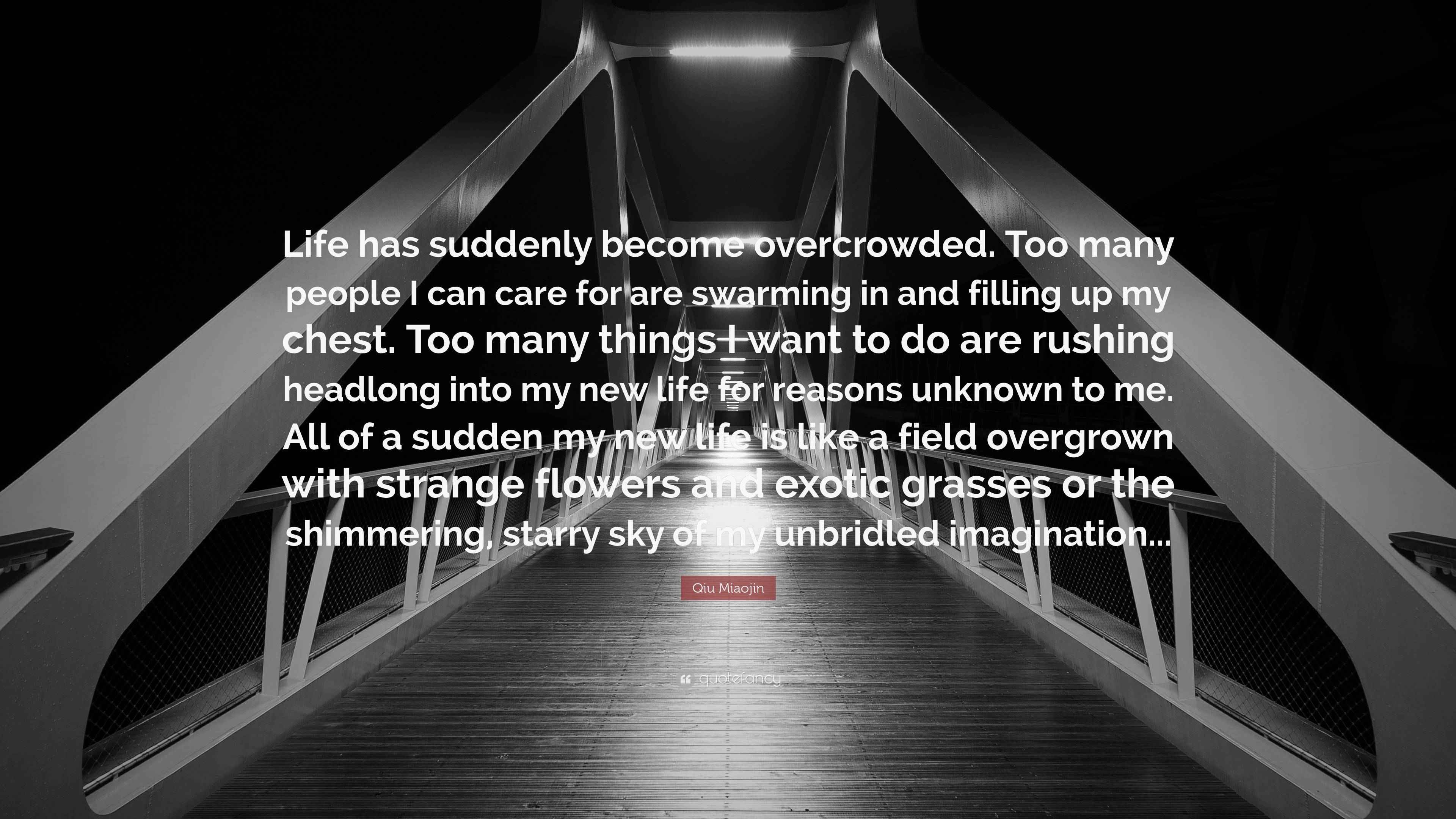 Qiu Miaojin Quote: “Life has suddenly become overcrowded. Too many ...