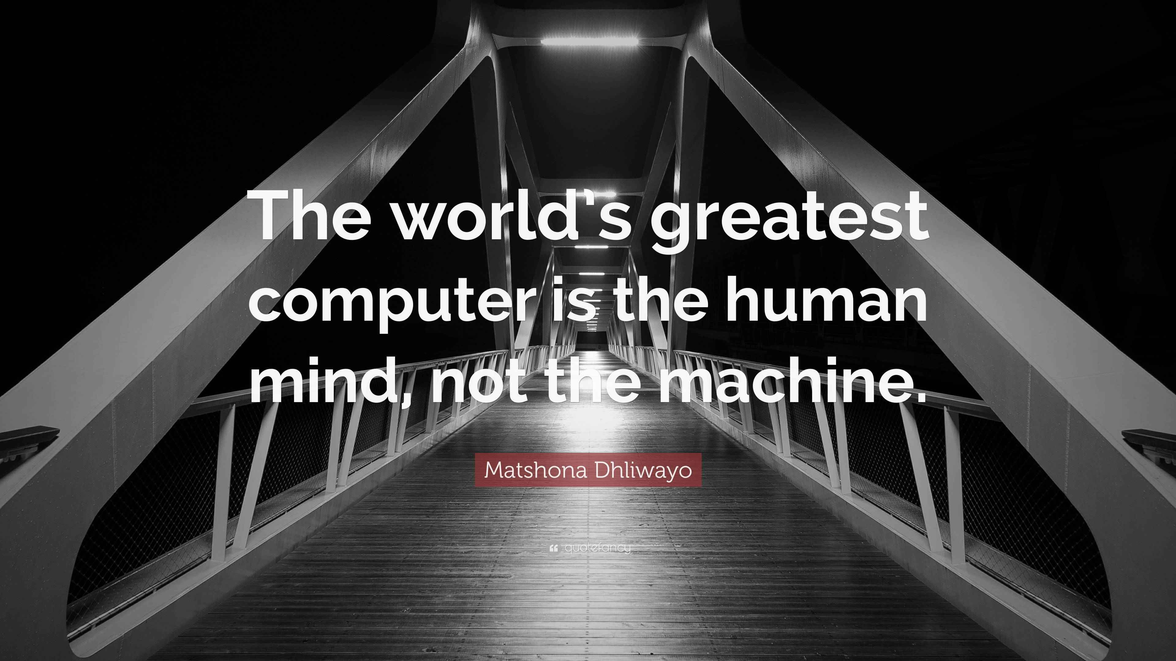 Matshona Dhliwayo Quote: “The world’s greatest computer is the human ...