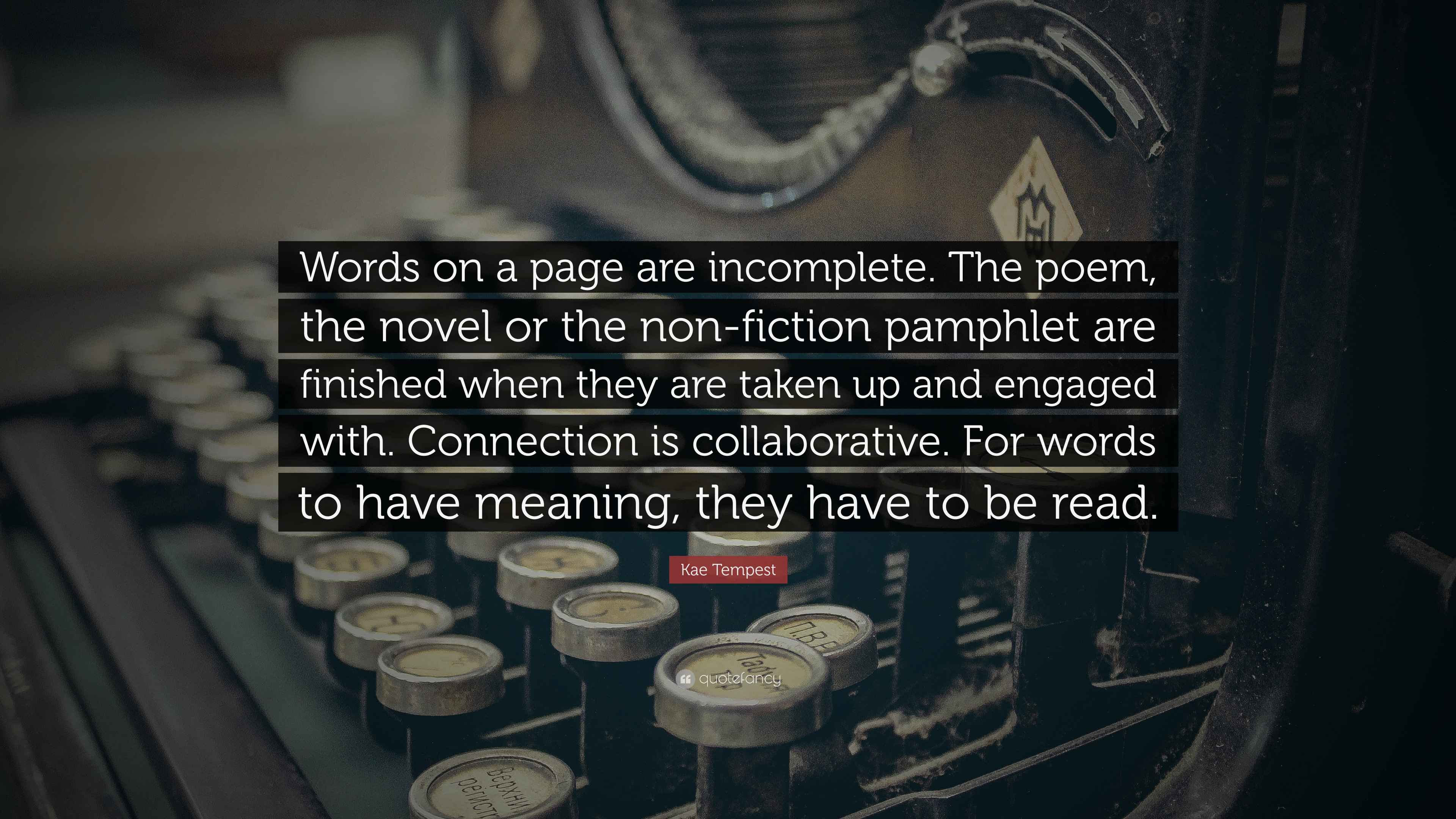 Kae Tempest Quote: “Words on a page are incomplete. The poem, the novel ...