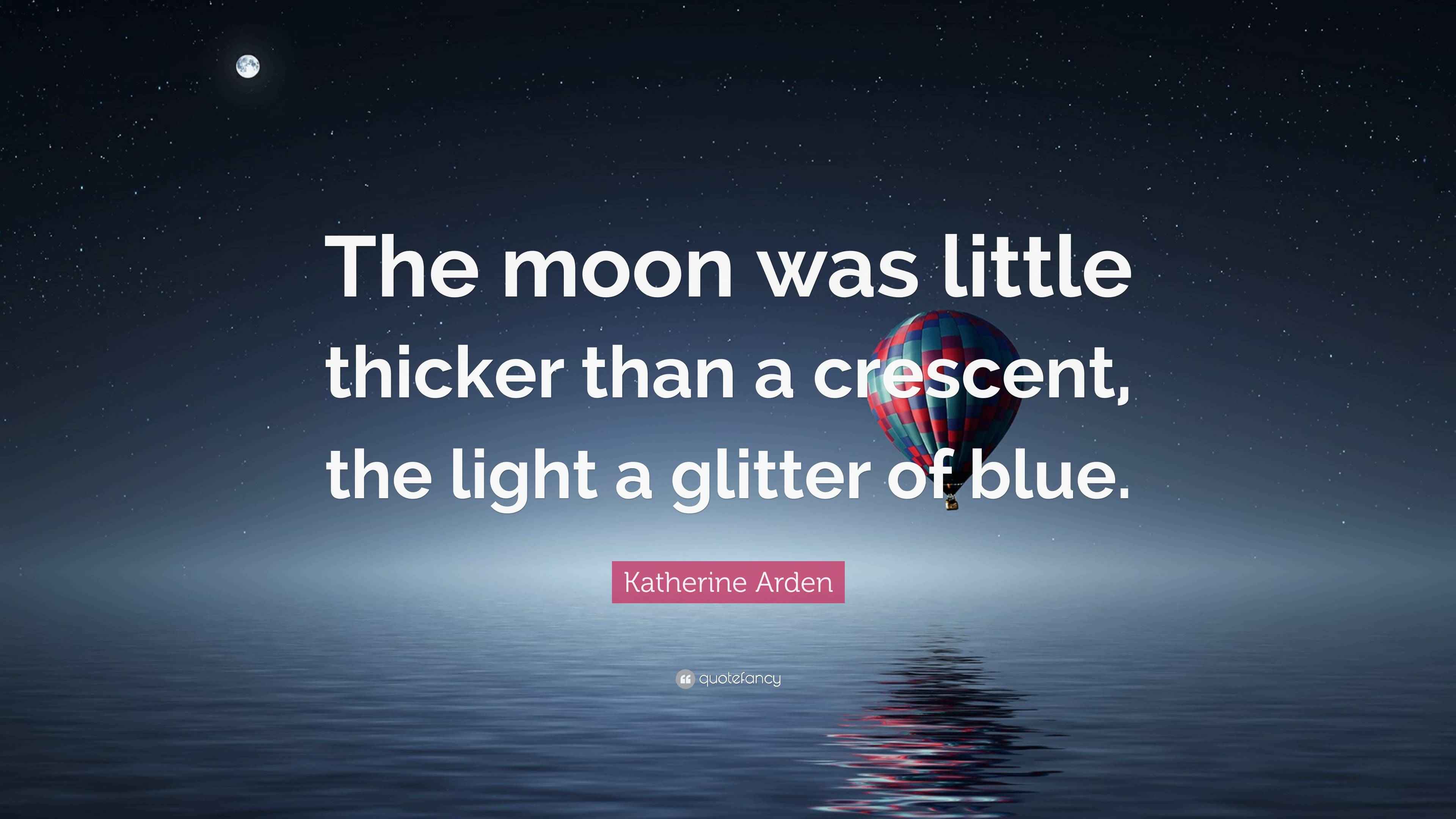 Katherine Arden Quote: “The moon was little thicker than a crescent ...