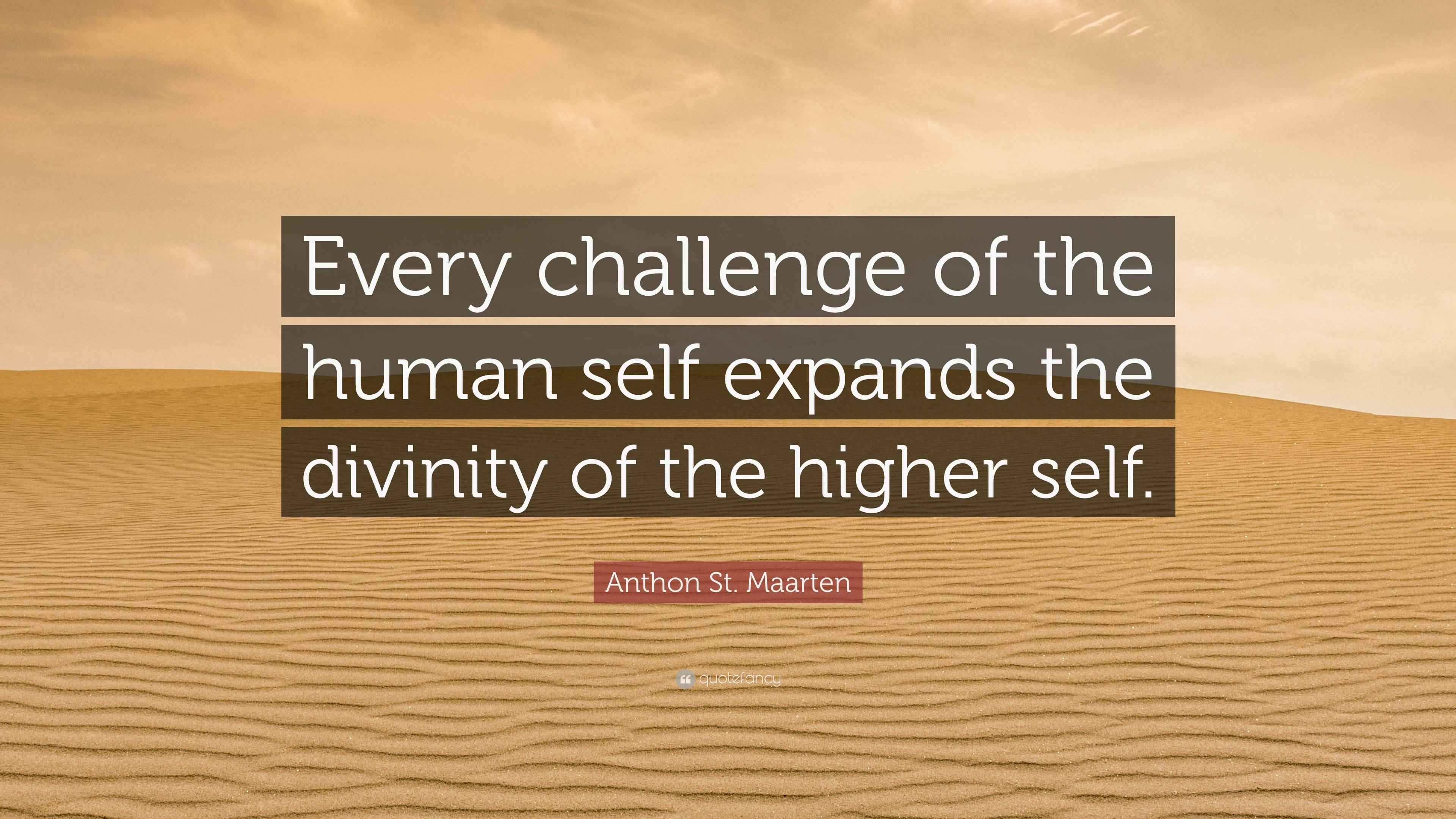 Anthon St. Maarten Quote: “Every challenge of the human self expands ...