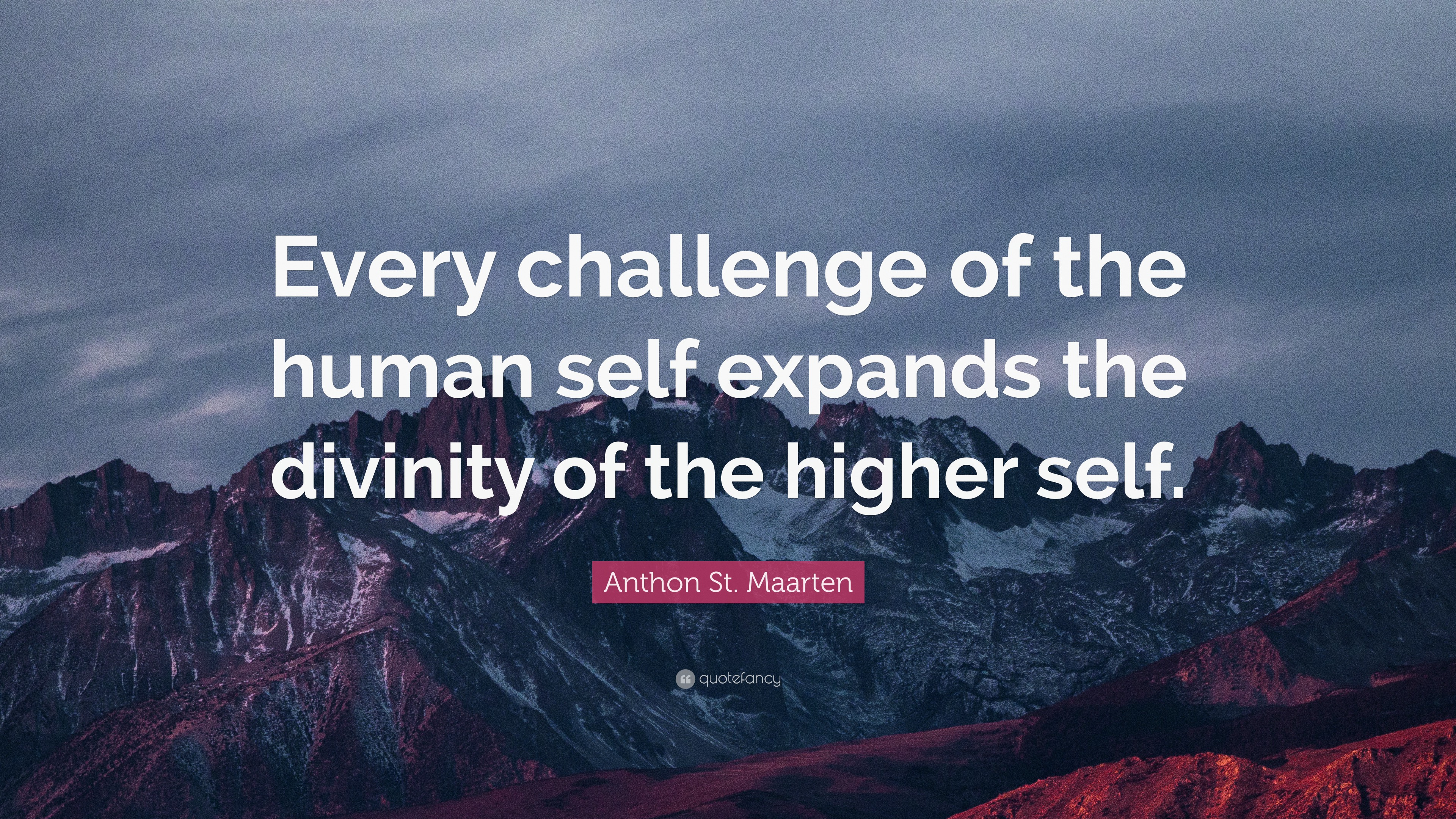 Anthon St. Maarten Quote: “Every challenge of the human self expands ...