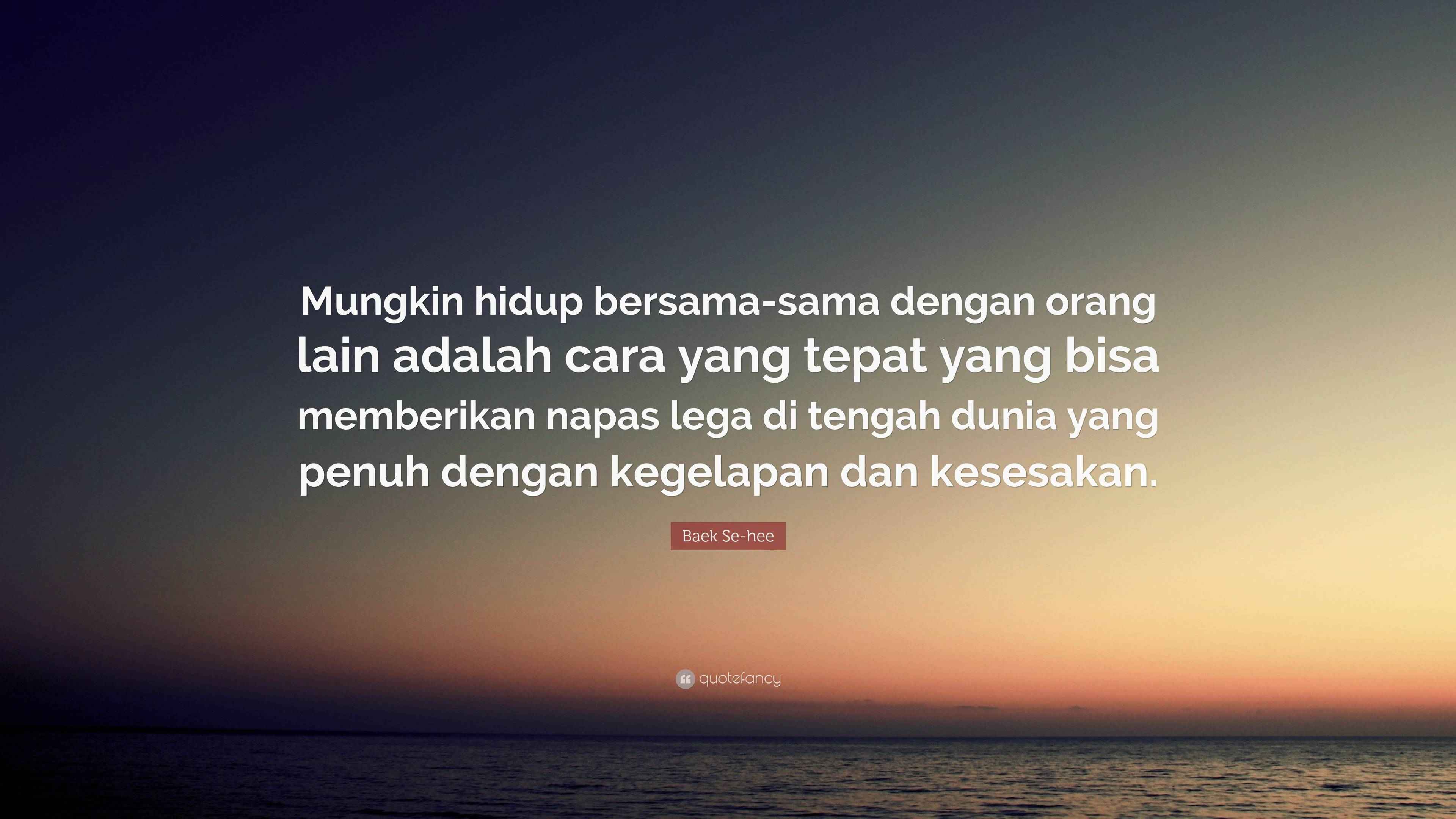Baek Se-hee Quote: “Mungkin hidup bersama-sama dengan orang lain adalah ...