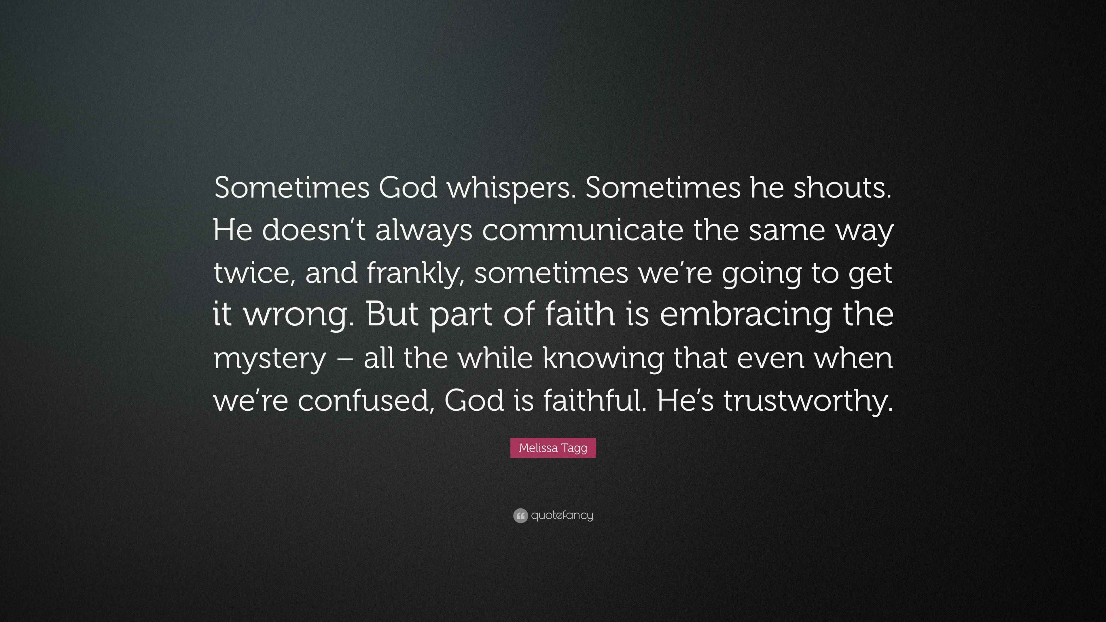 Melissa Tagg Quote: “Sometimes God whispers. Sometimes he shouts. He ...