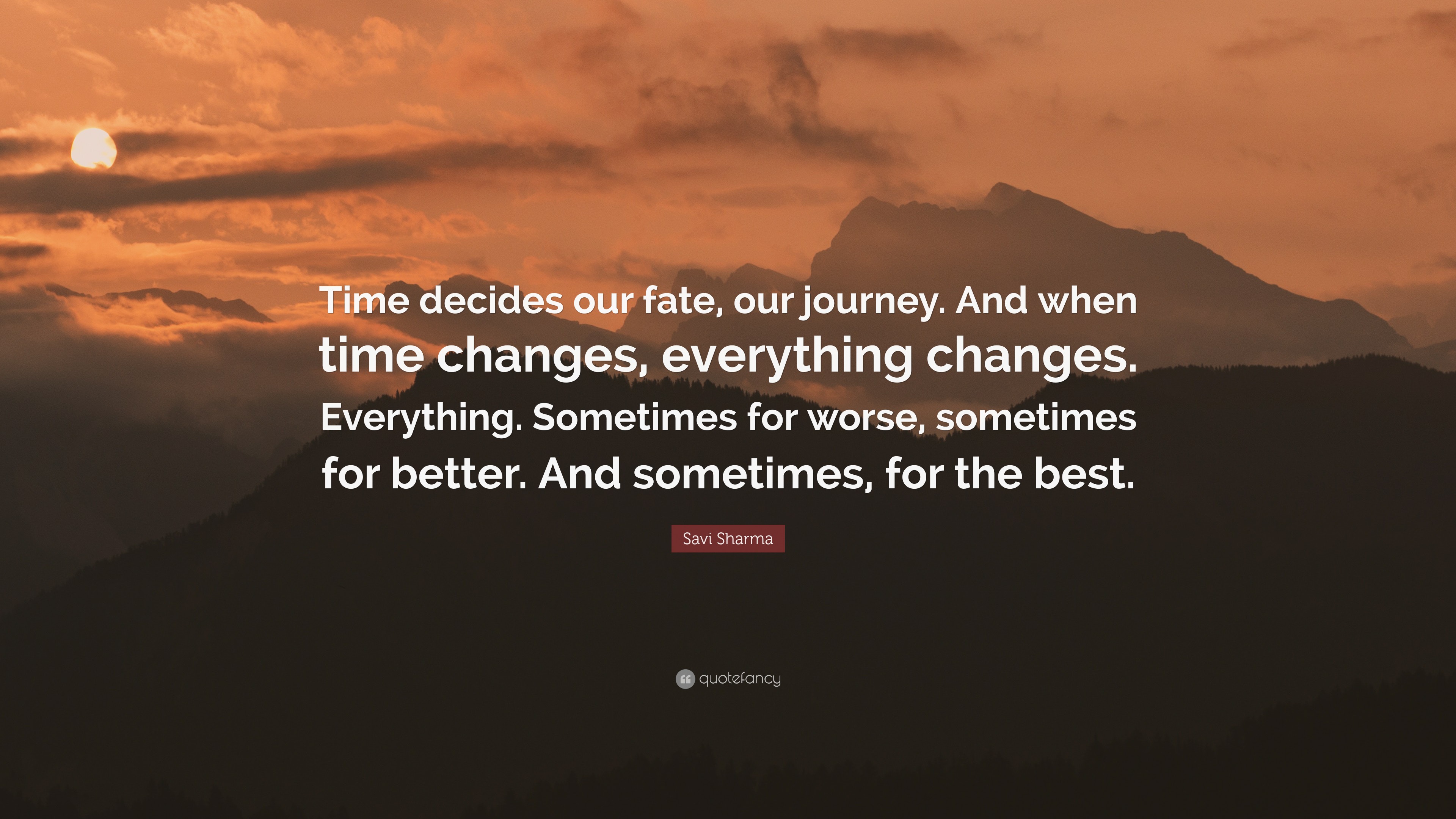 Savi Sharma Quote: “Time decides our fate, our journey. And when time ...
