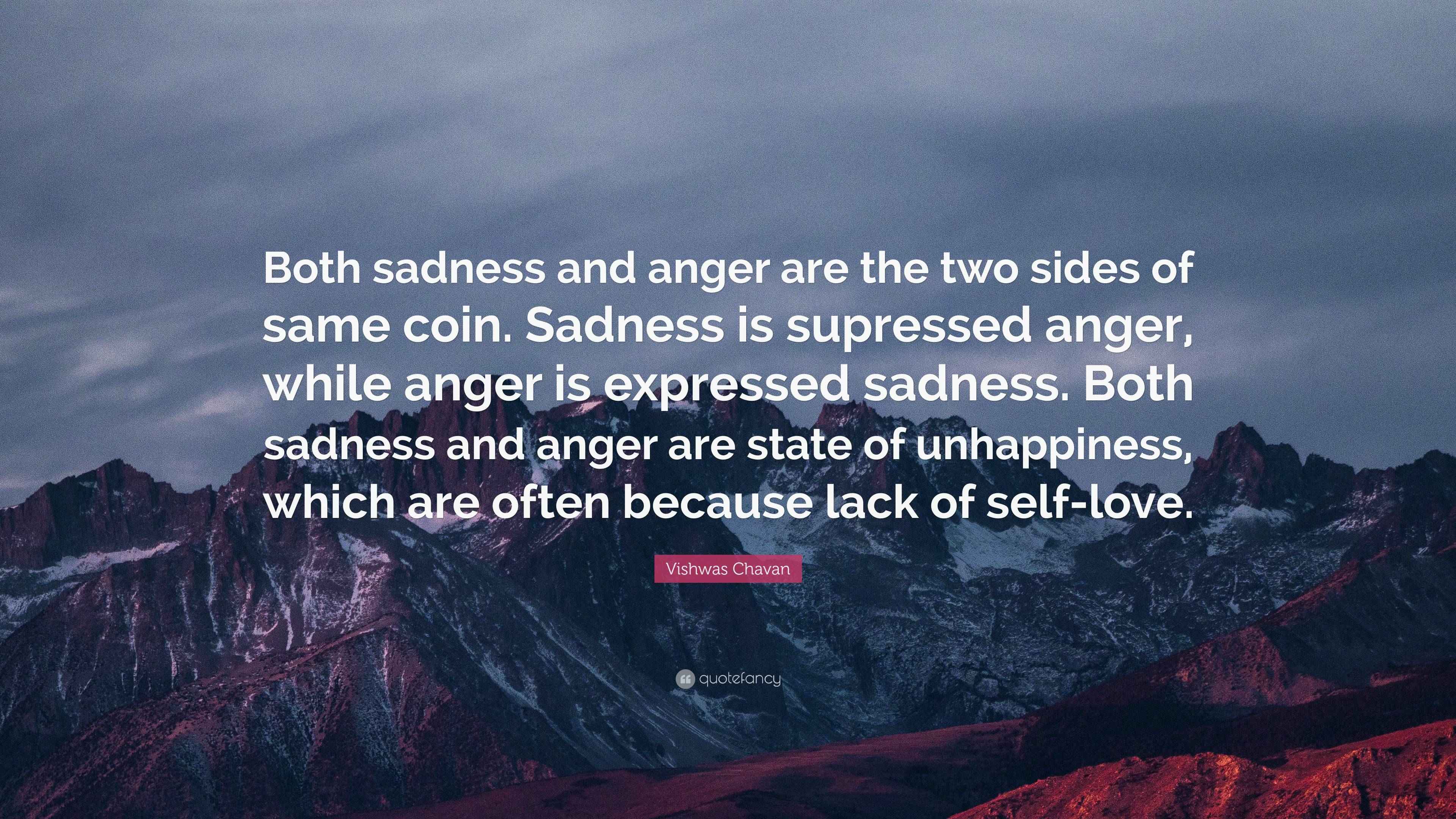 Vishwas Chavan Quote: “Both sadness and anger are the two sides of same ...