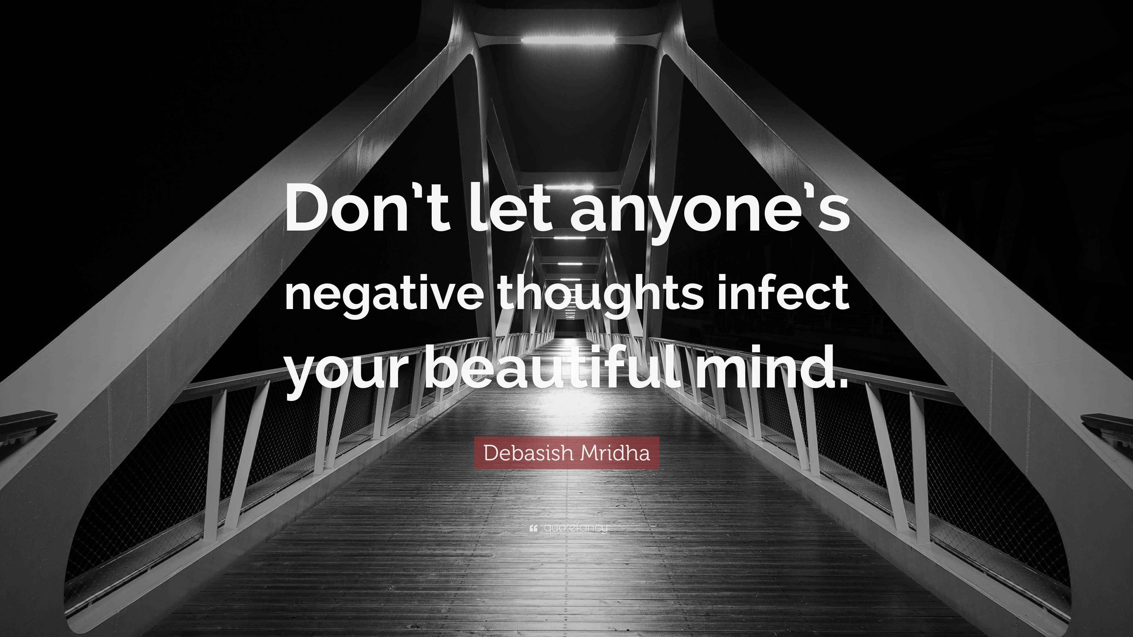 Debasish Mridha Quote: “Don’t let anyone’s negative thoughts infect ...