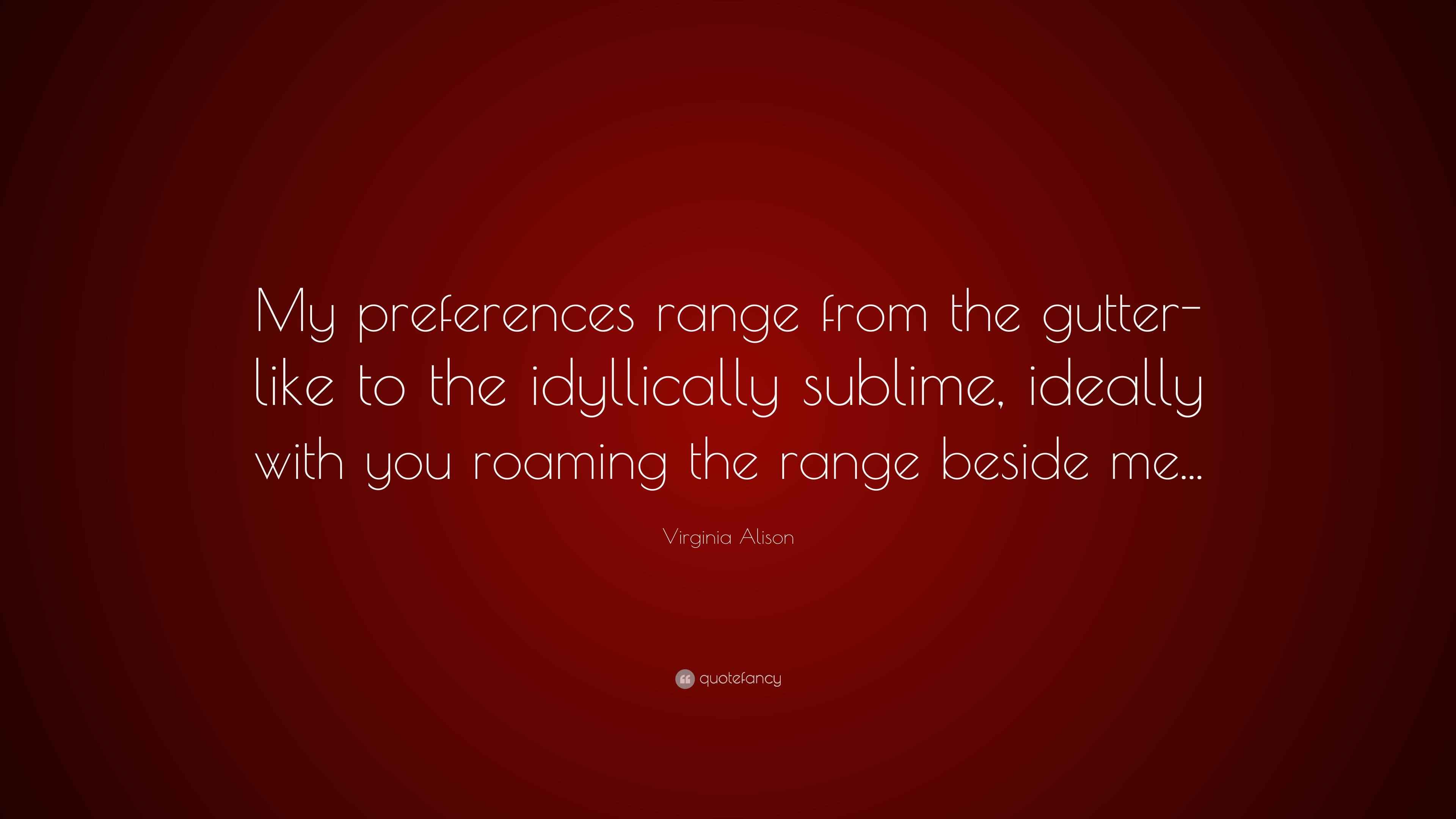 Virginia Alison Quote: “My preferences range from the gutter-like to ...