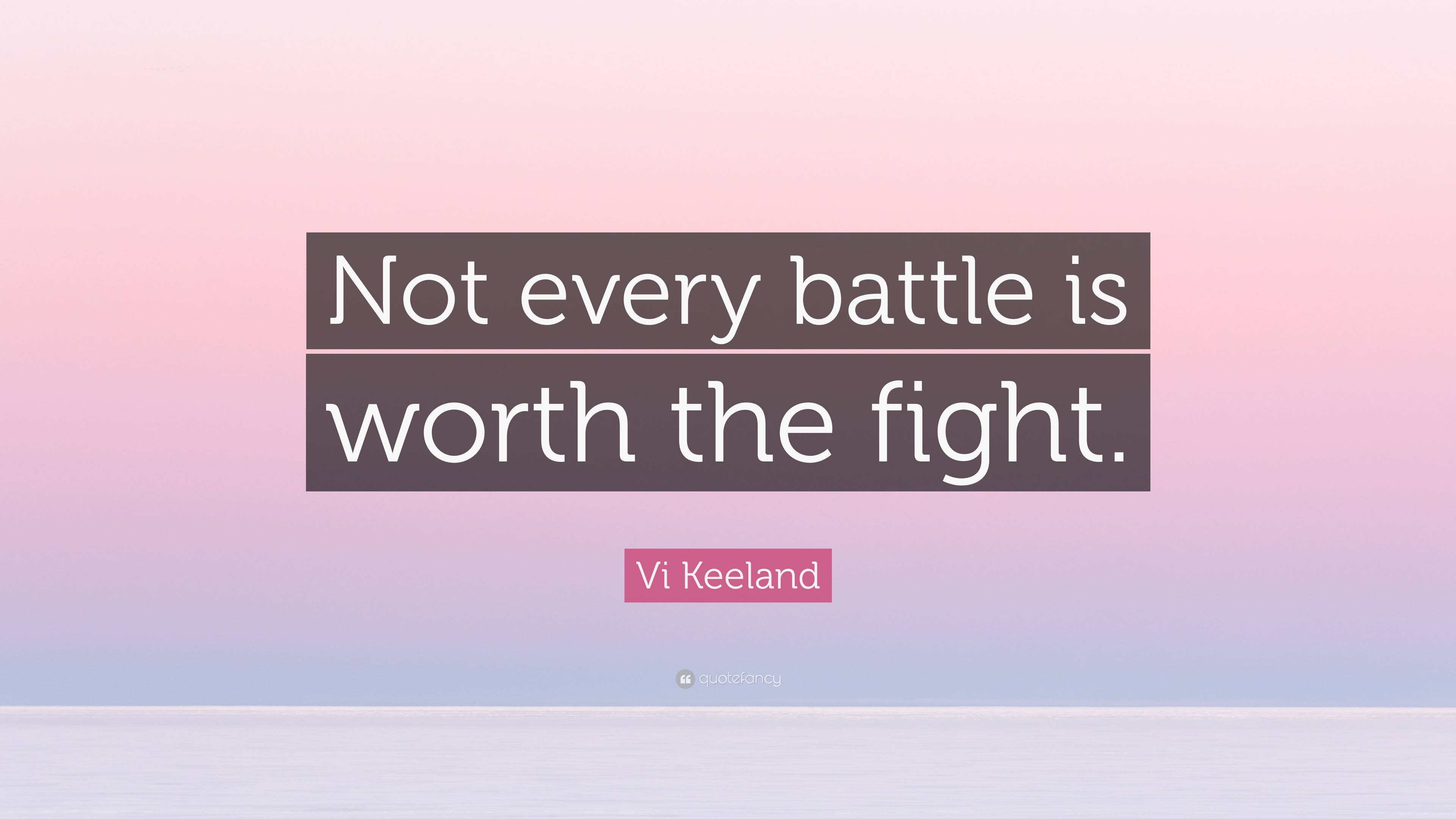Vi Keeland Quote: “Not every battle is worth the fight.”