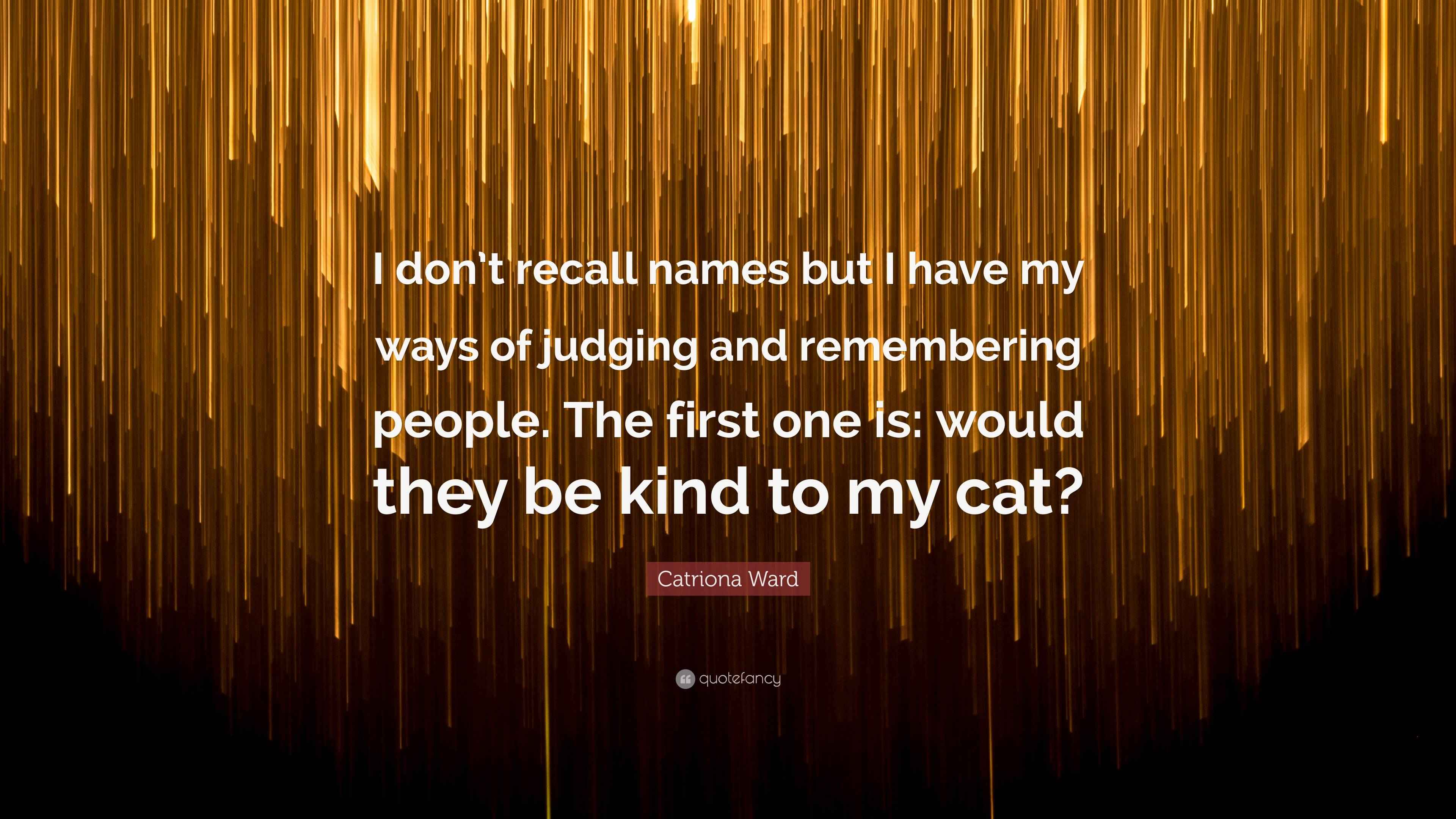 Catriona Ward Quote: “I don’t recall names but I have my ways of ...