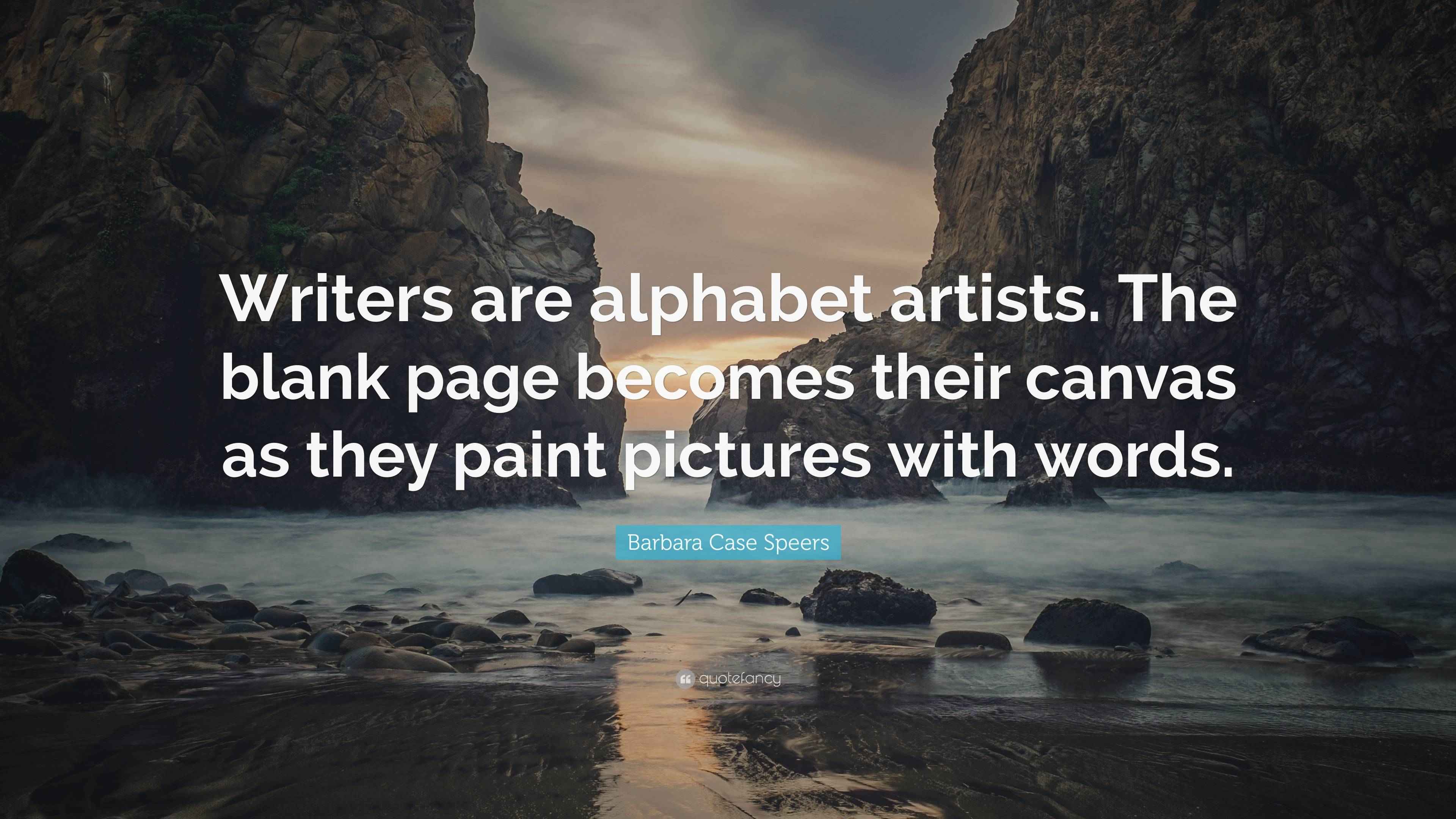 Barbara Case Speers Quote: “Writers are alphabet artists. The blank ...