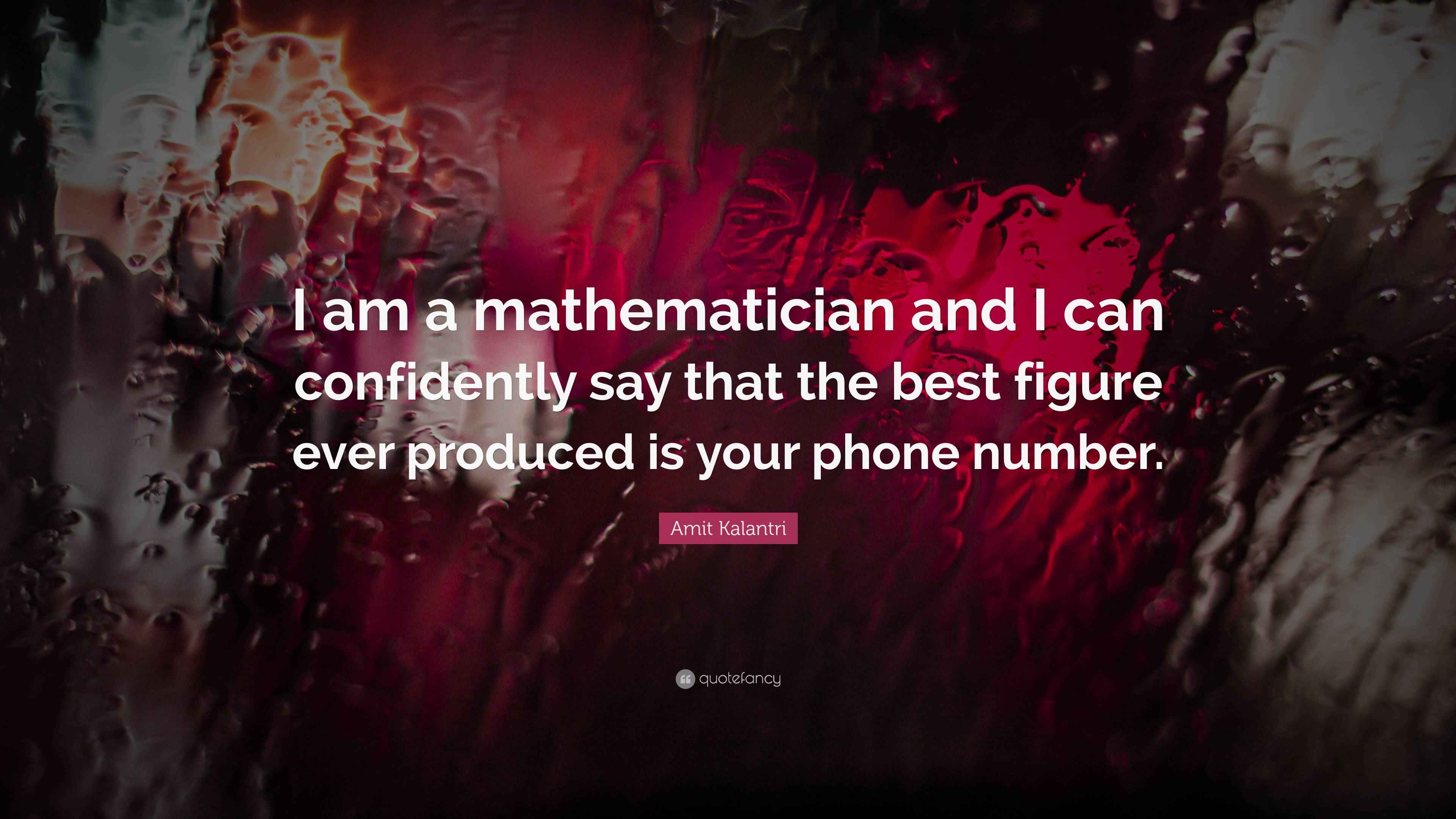 Amit Kalantri Quote: “I am a mathematician and I can confidently say ...