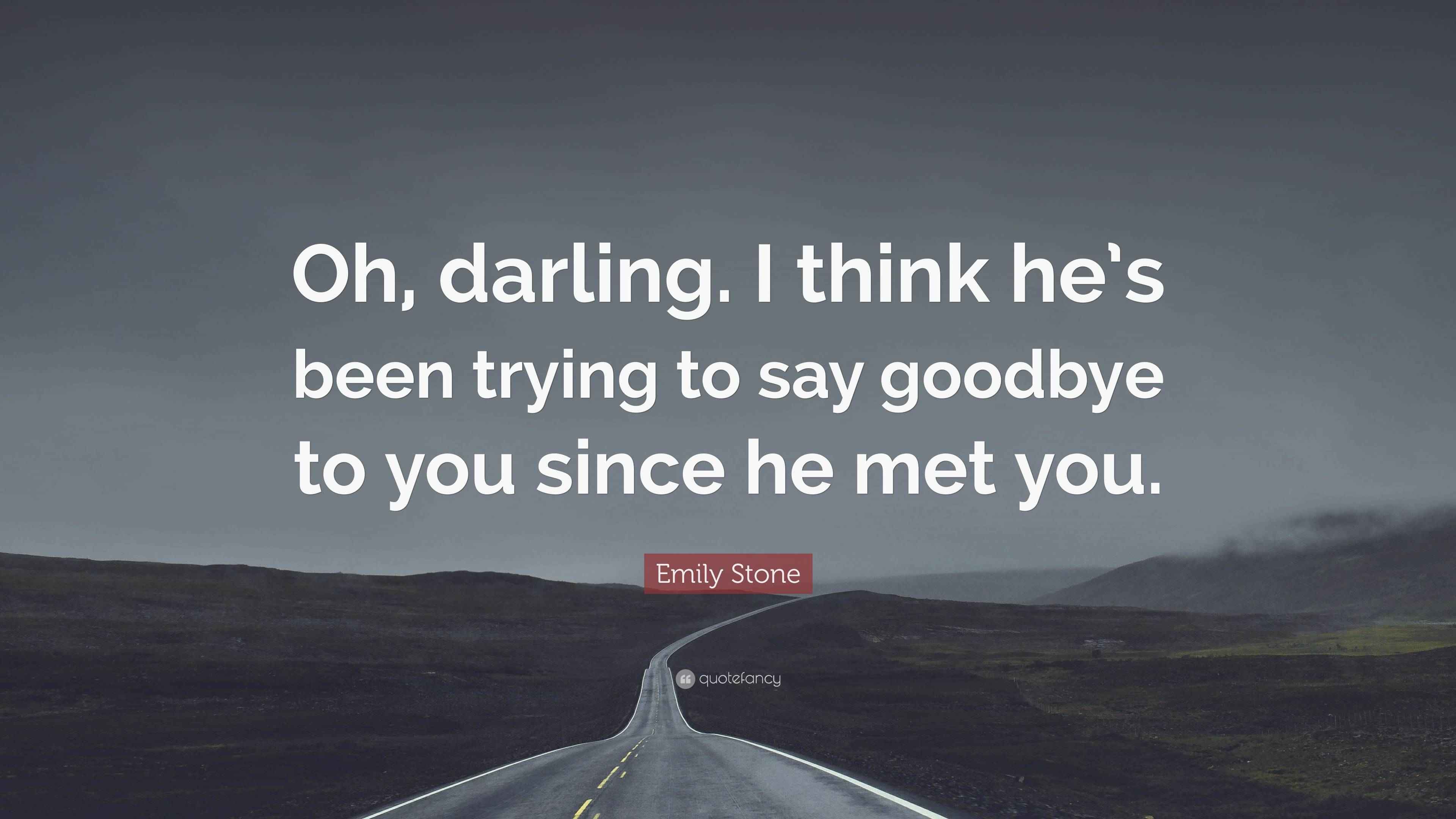 Emily Stone Quote: “Oh, darling. I think he’s been trying to say ...
