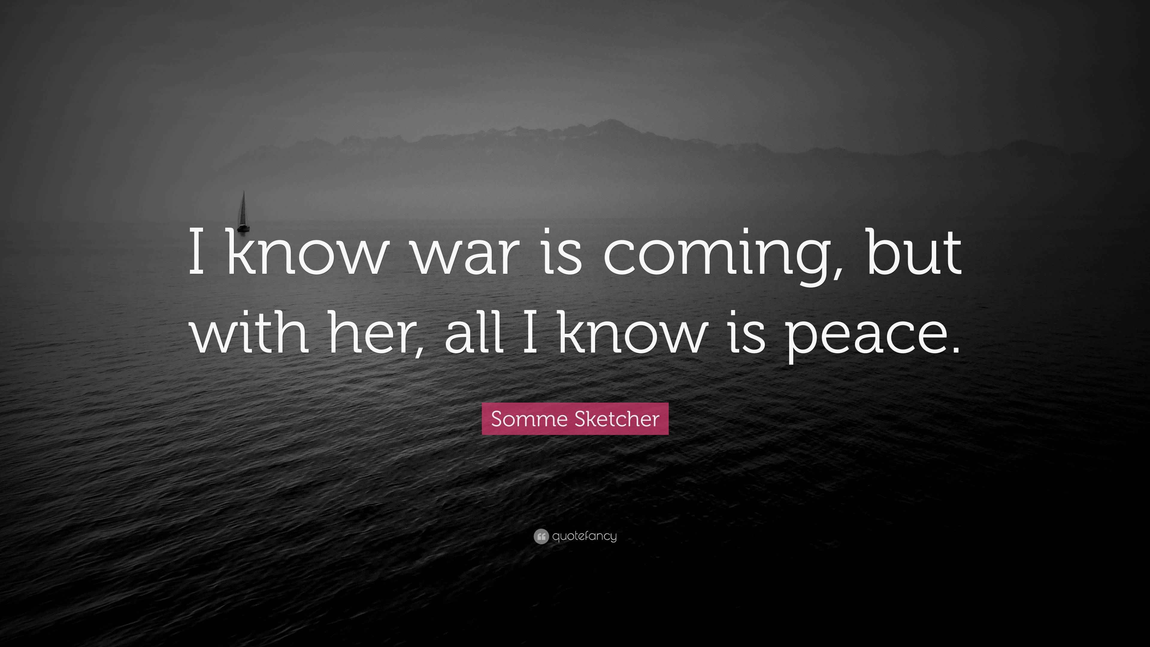 Somme Sketcher Quote: “I know war is coming, but with her, all I know ...
