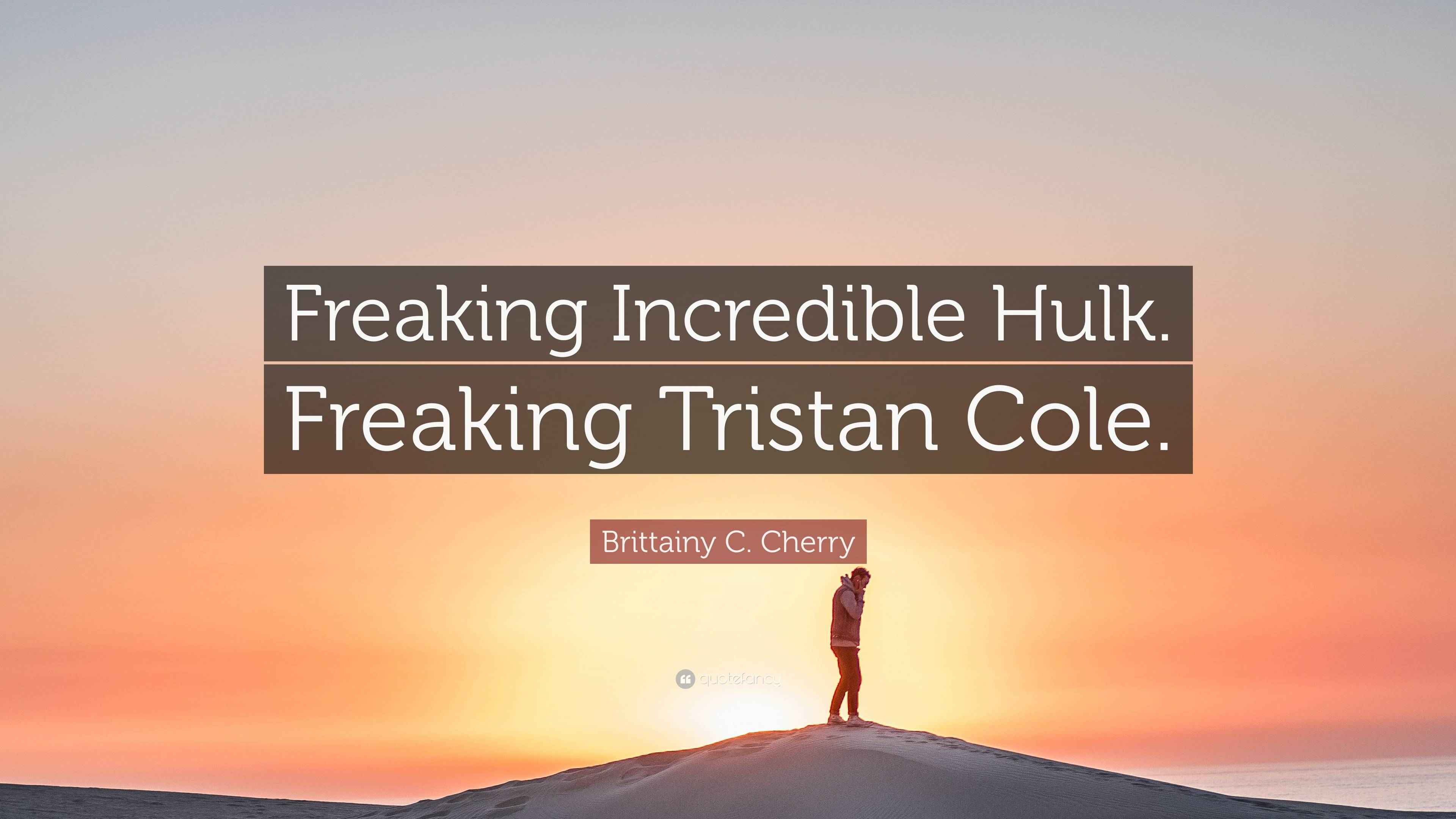 Brittainy C. Cherry Quote: “Freaking Incredible Hulk. Freaking Tristan ...