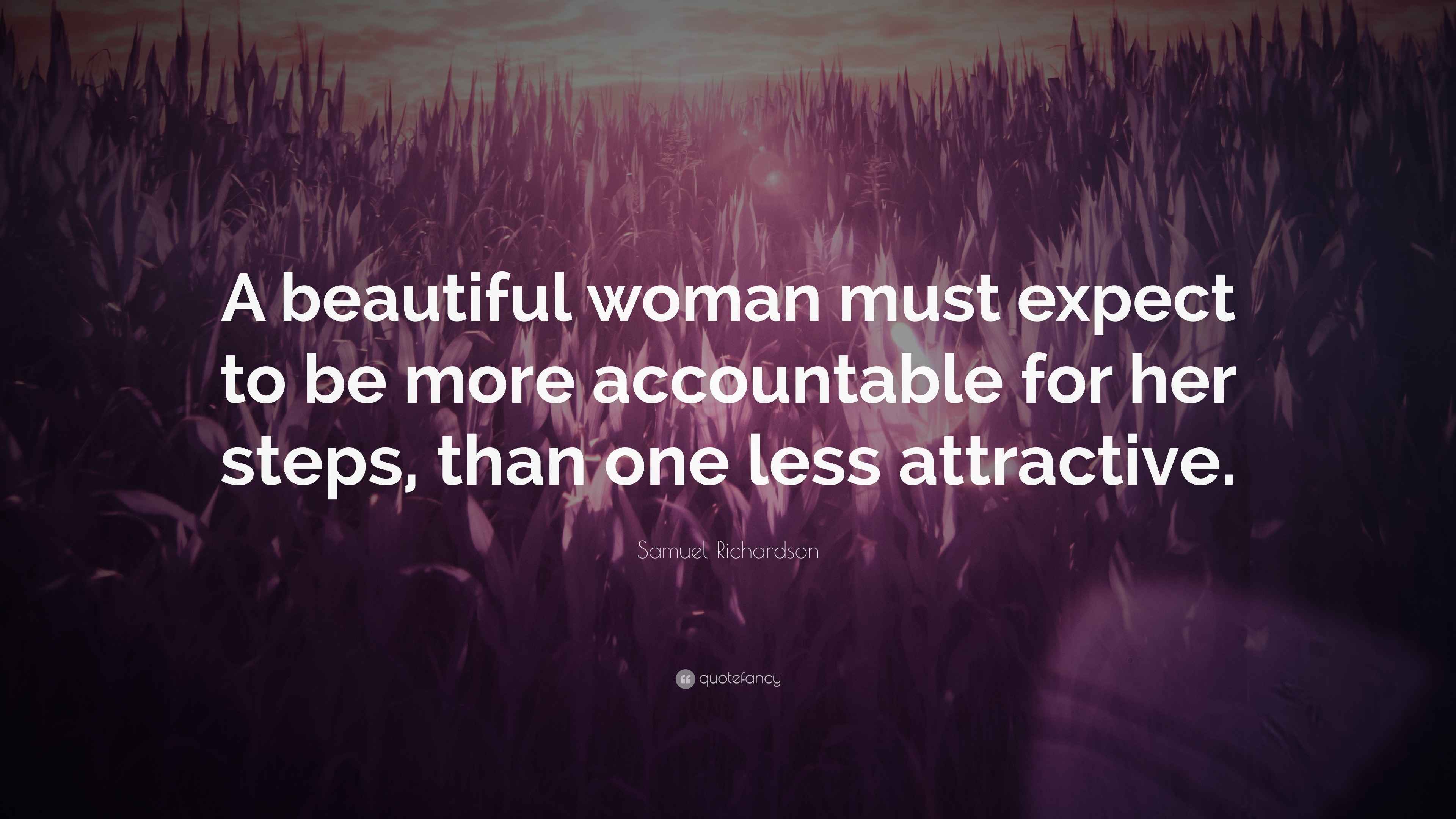 Samuel Richardson Quote: “A beautiful woman must expect to be more ...