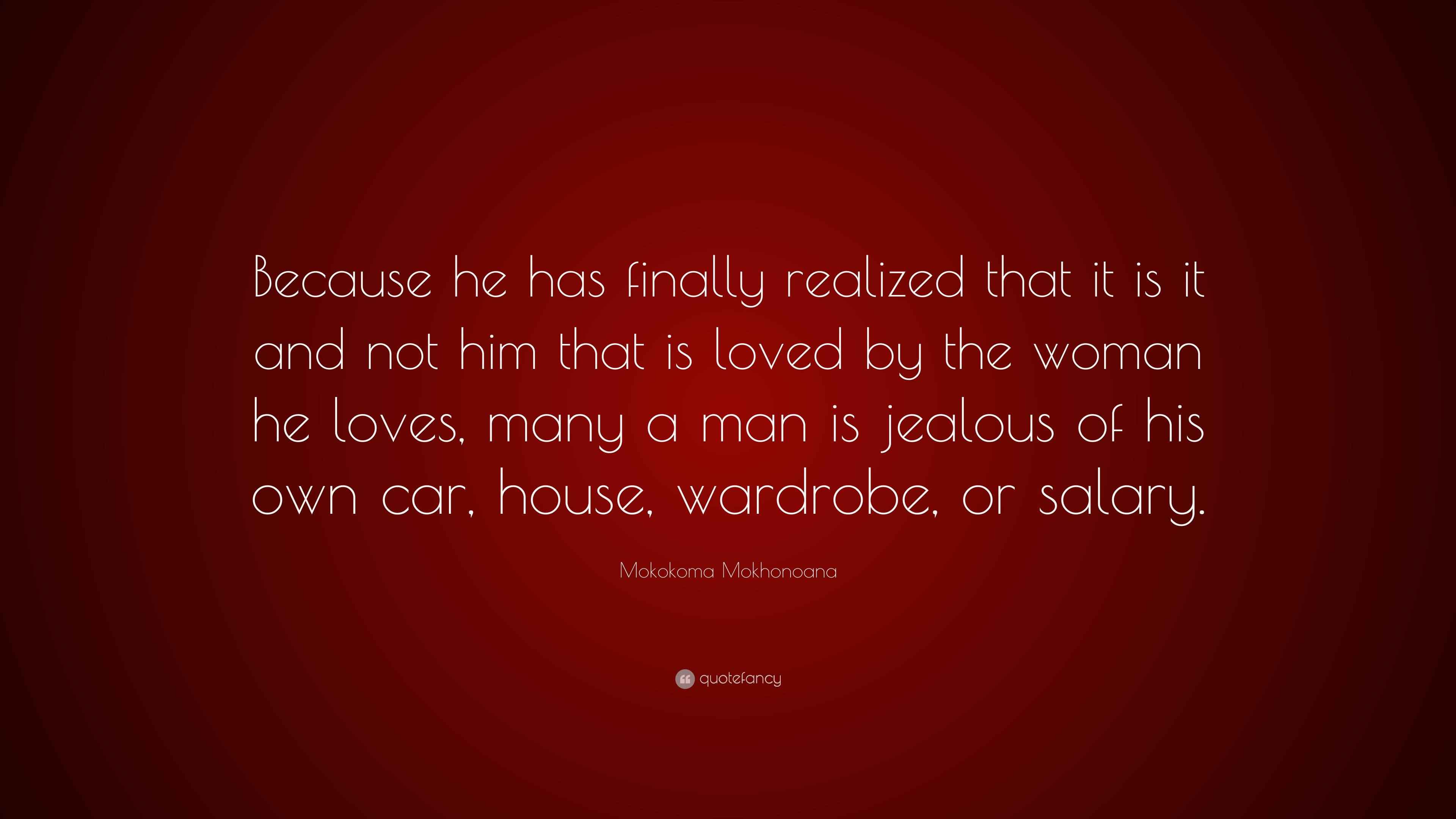 Mokokoma Mokhonoana Quote: “Because he has finally realized that it is ...