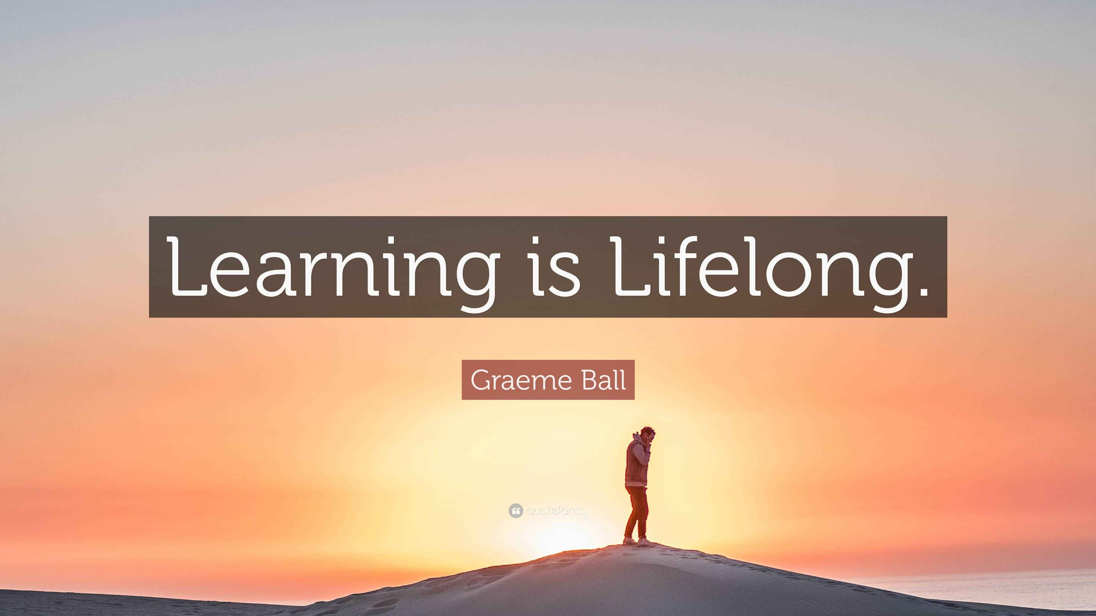 Graeme Ball Quote: “Learning is Lifelong.”