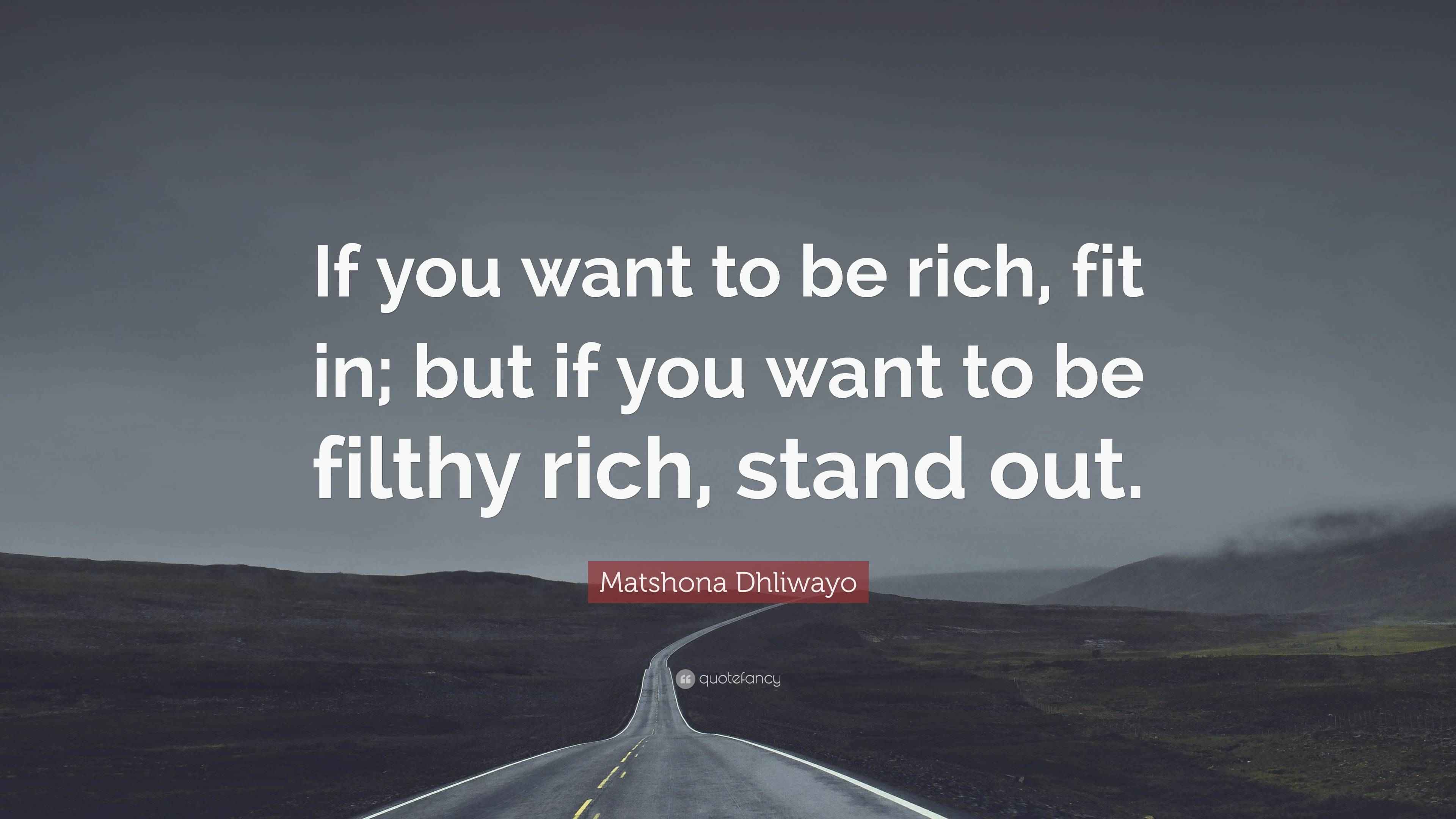 Matshona Dhliwayo Quote: “If you want to be rich, fit in; but if you ...